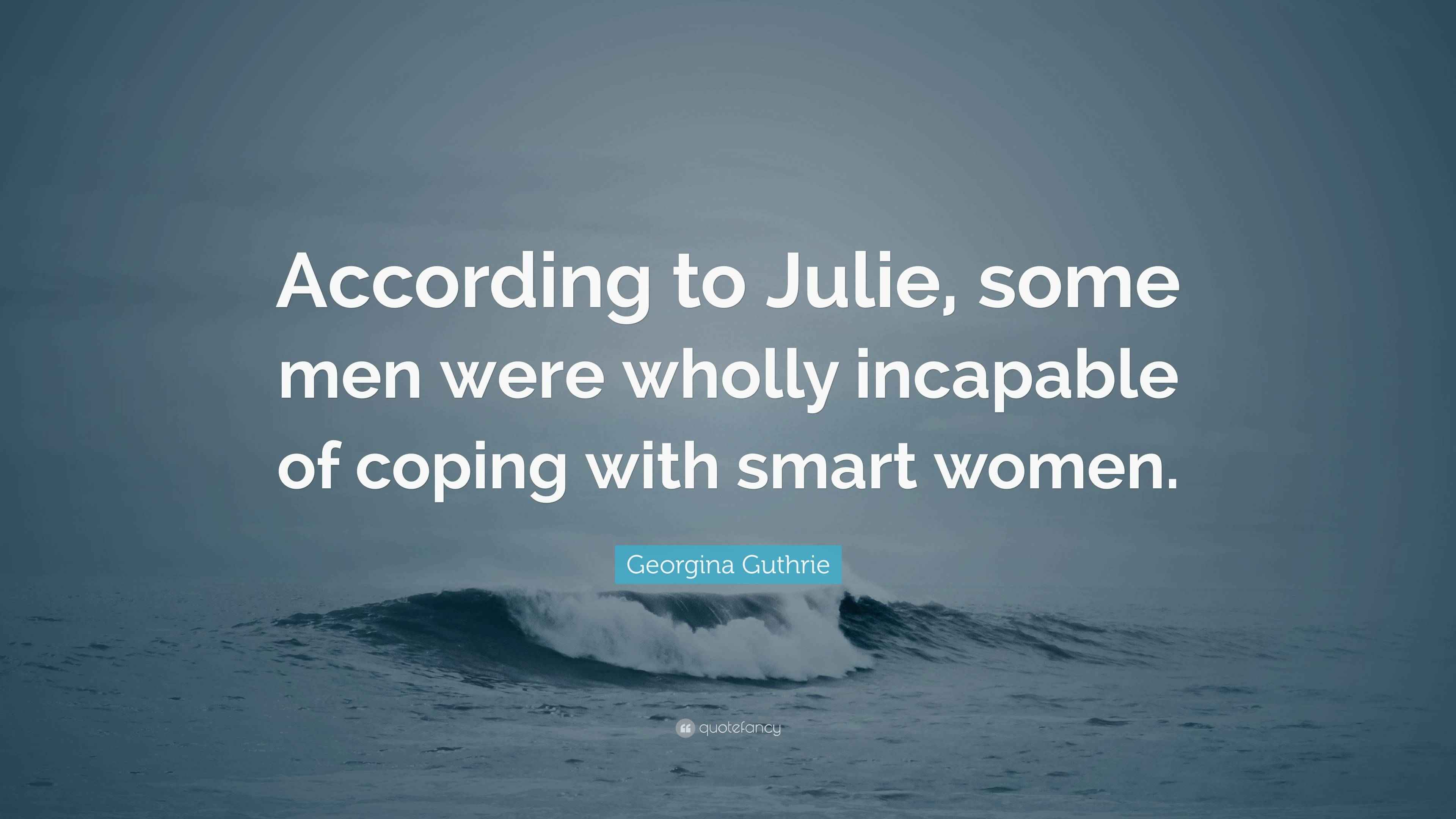 Georgina Guthrie Quote: “According to Julie, some men were wholly ...