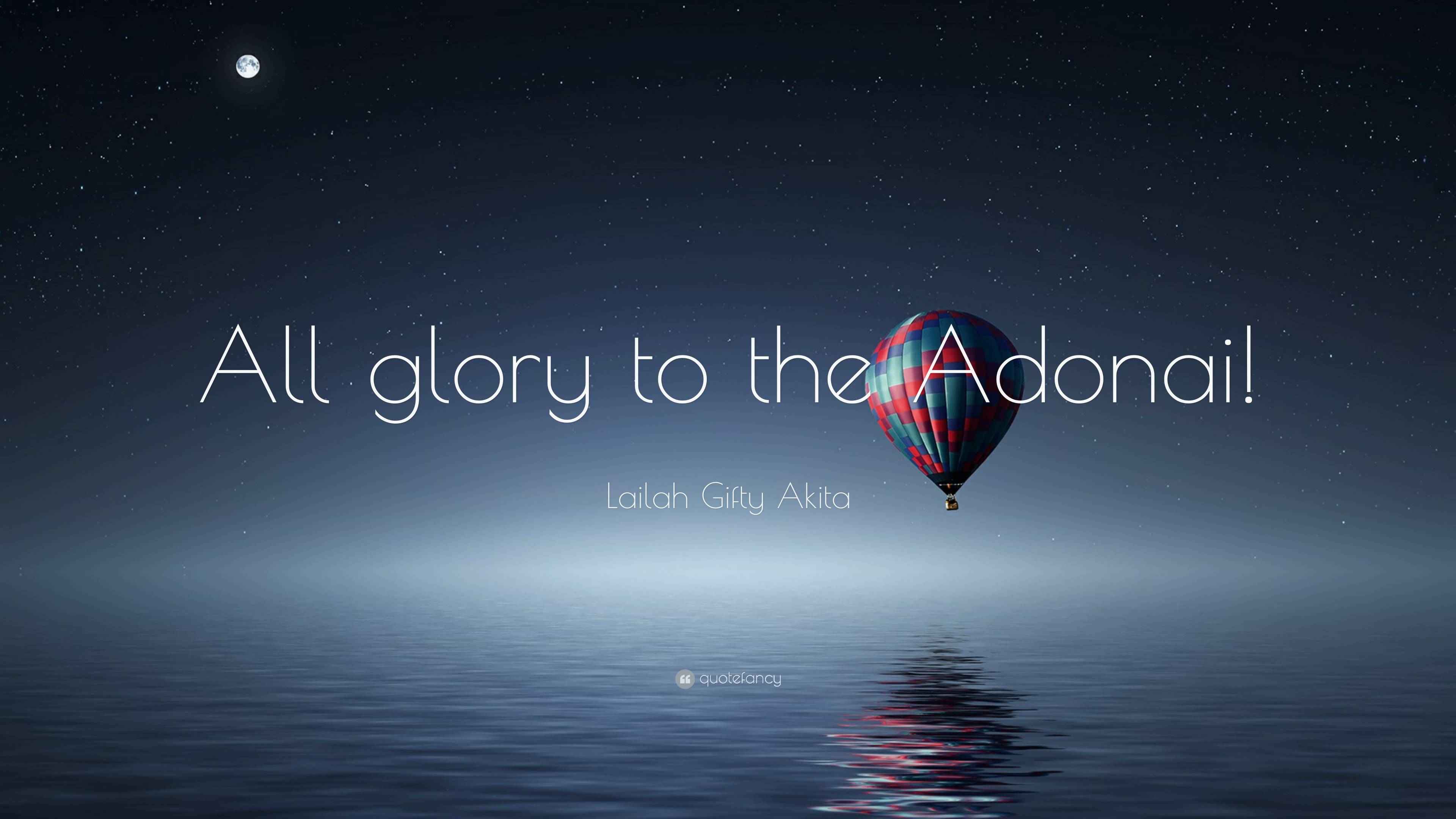 Lailah Gifty Akita Quote: “All glory to the Adonai!”