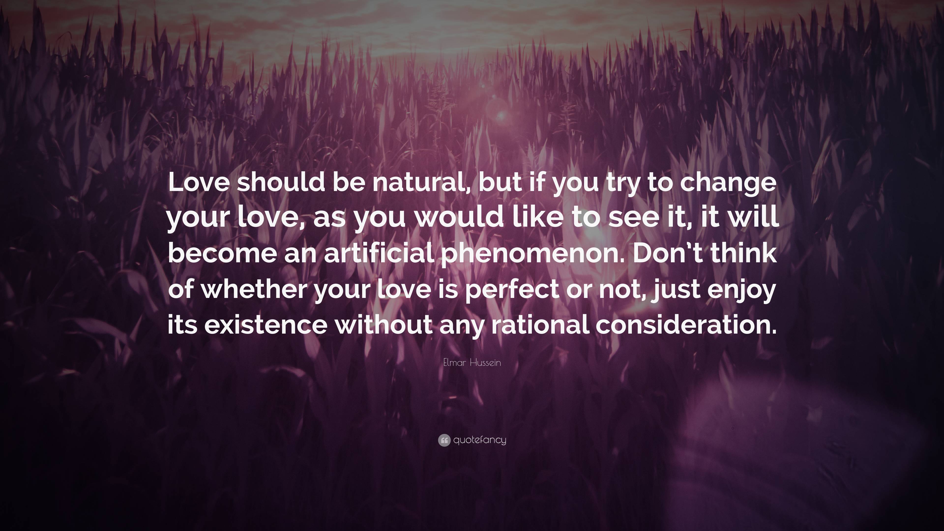 Elmar Hussein Quote: “Love should be natural, but if you try to change ...