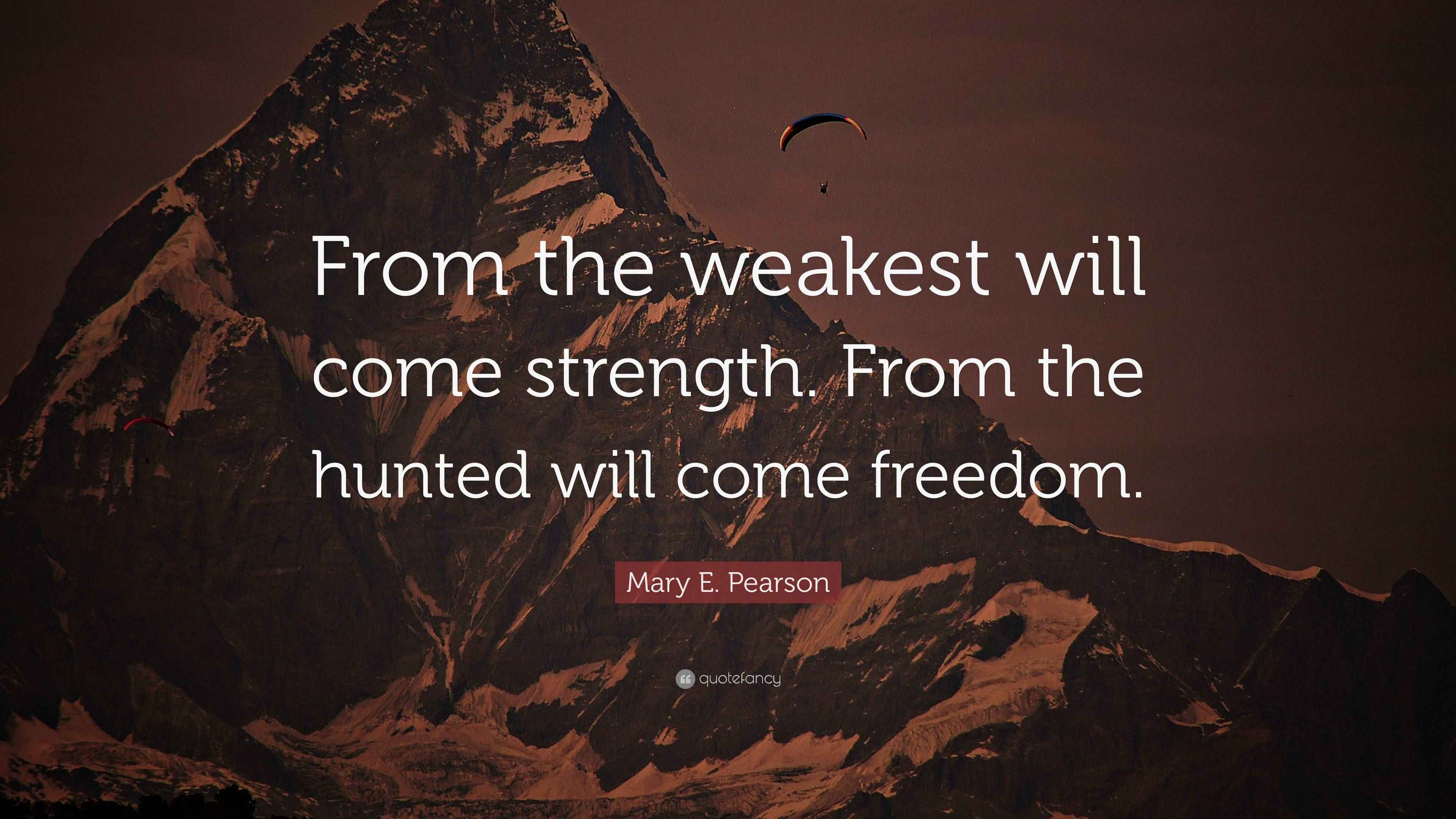 Mary E. Pearson Quote: “From the weakest will come strength. From the ...