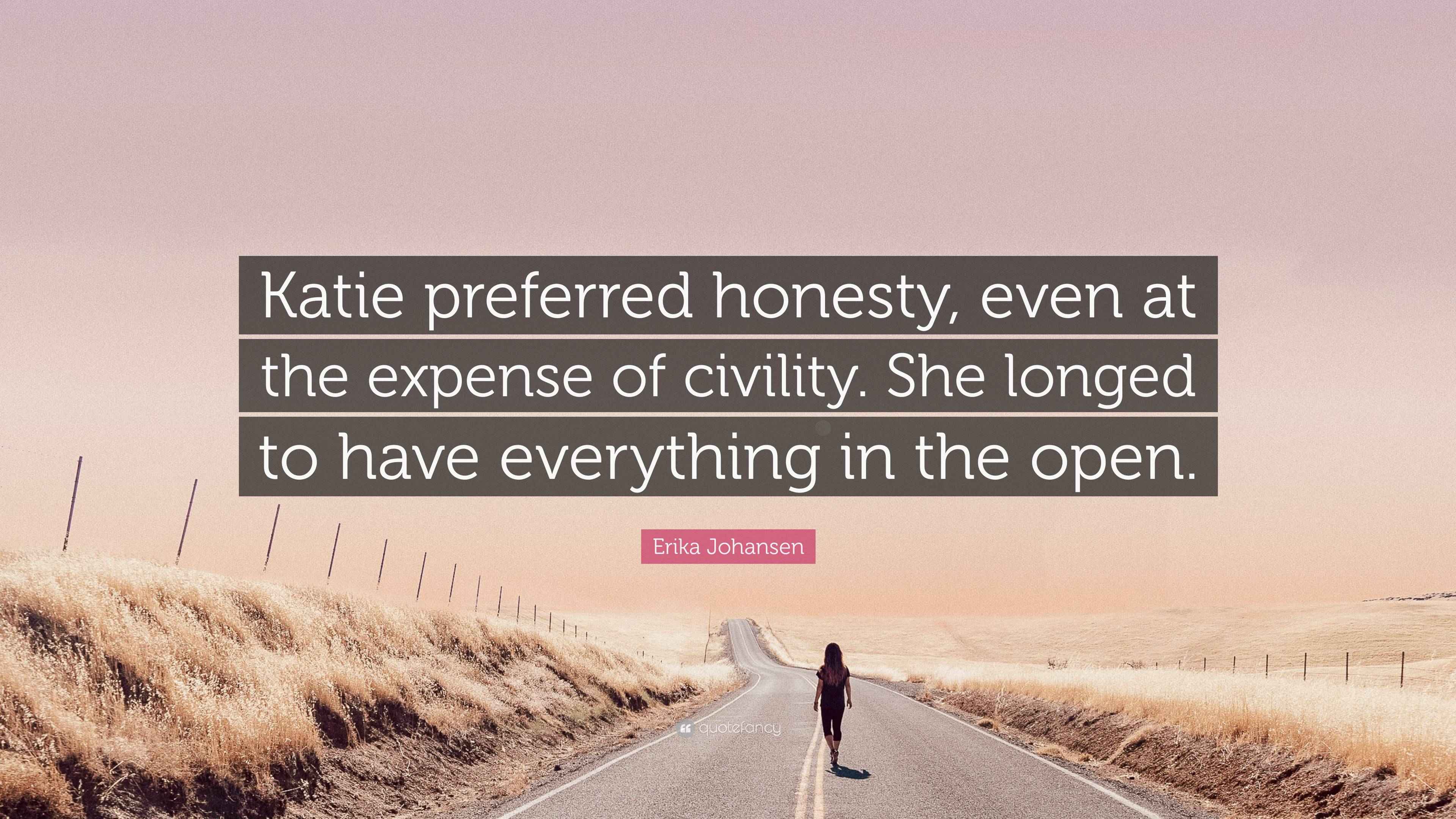 Erika Johansen Quote: “Katie preferred honesty, even at the expense of ...