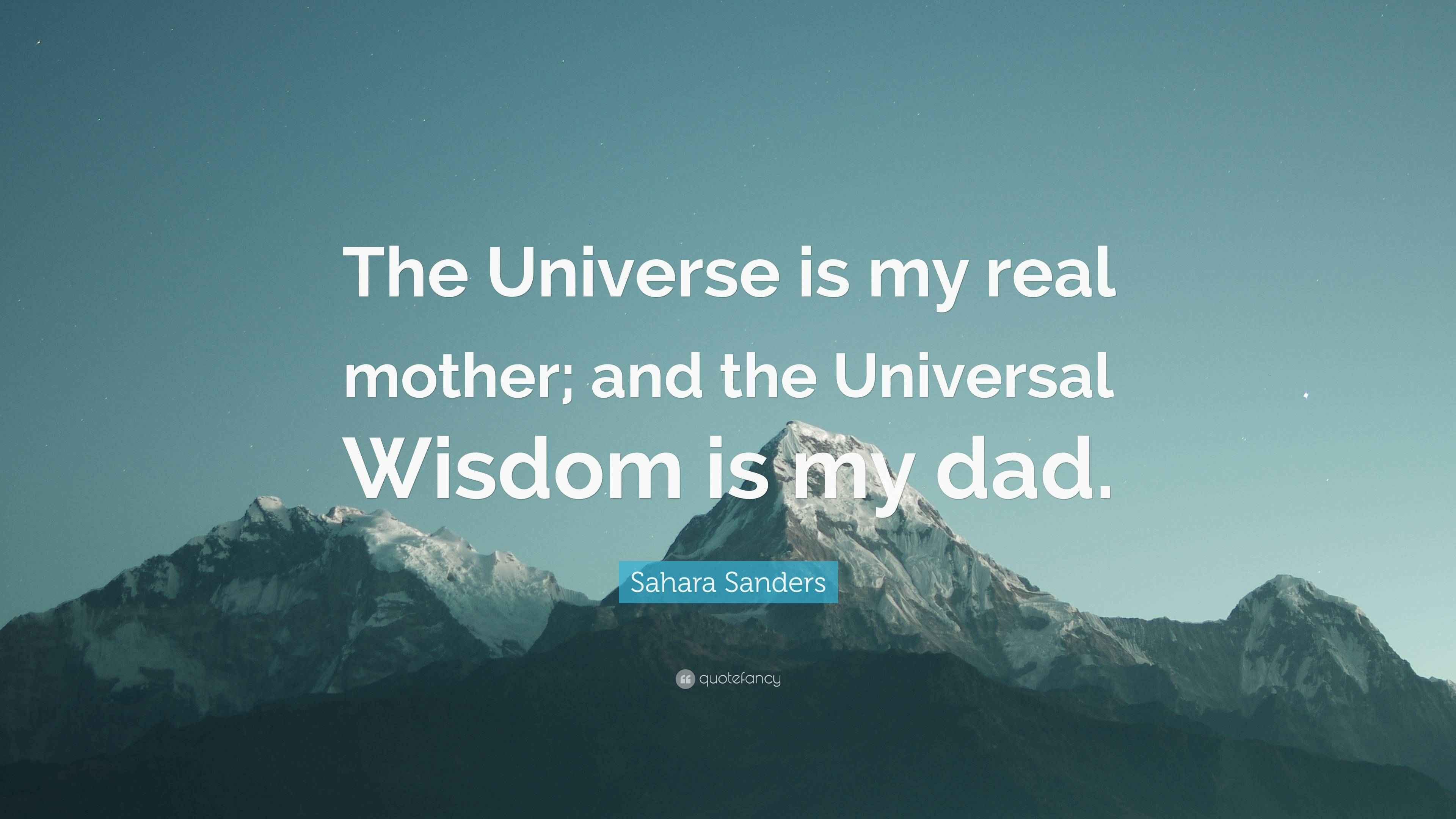 Sahara Sanders Quote: “The Universe is my real mother; and the ...