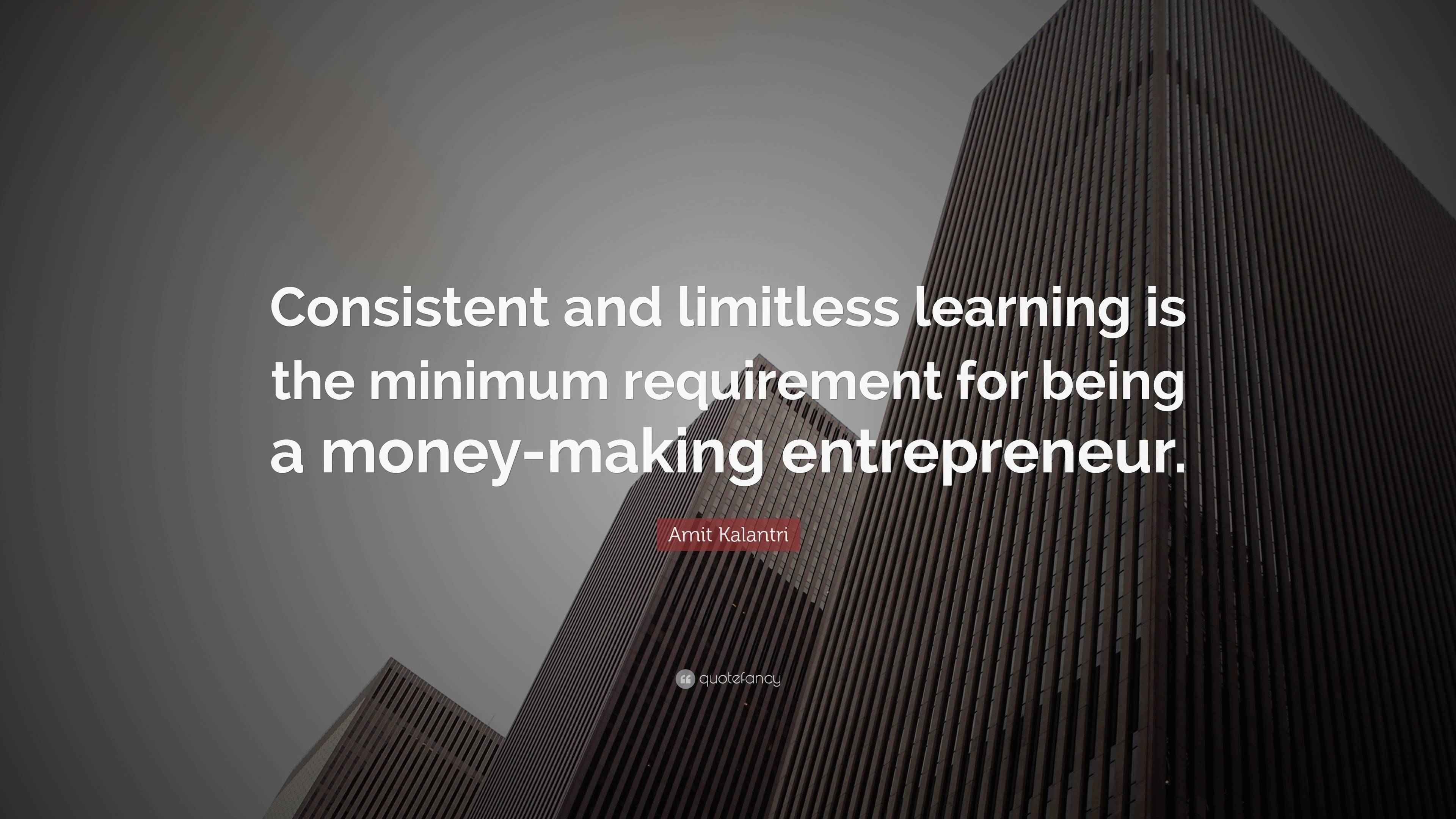 Amit Kalantri Quote: “Consistent and limitless learning is the minimum ...