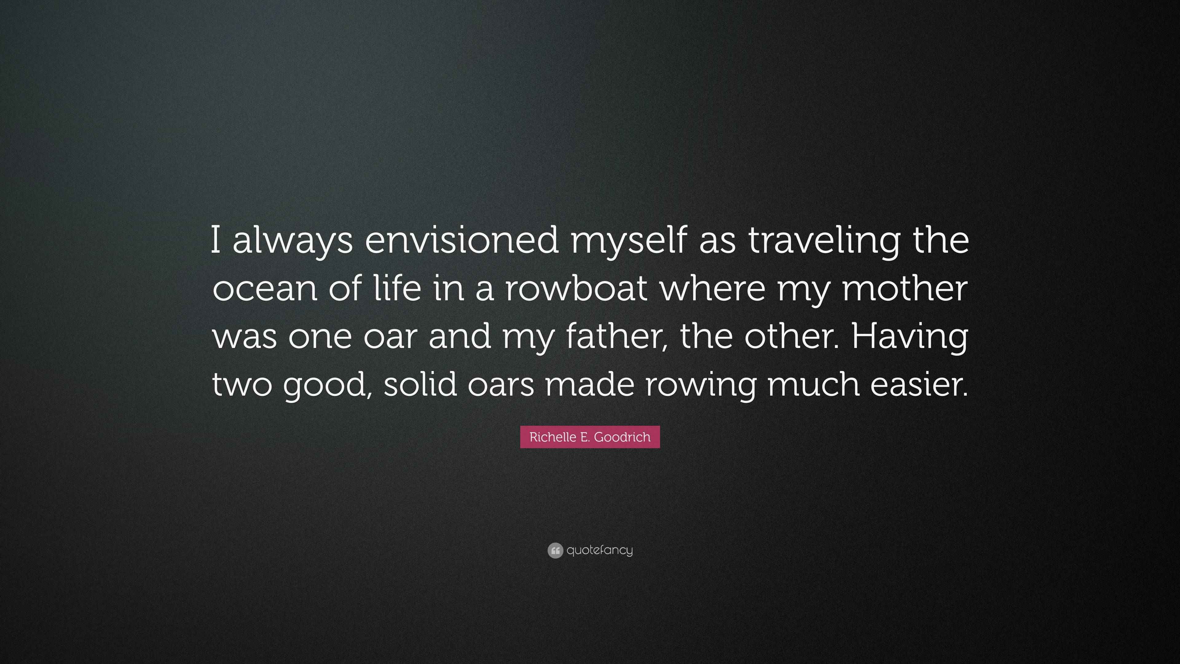 Richelle E. Goodrich Quote: “I always envisioned myself as traveling ...