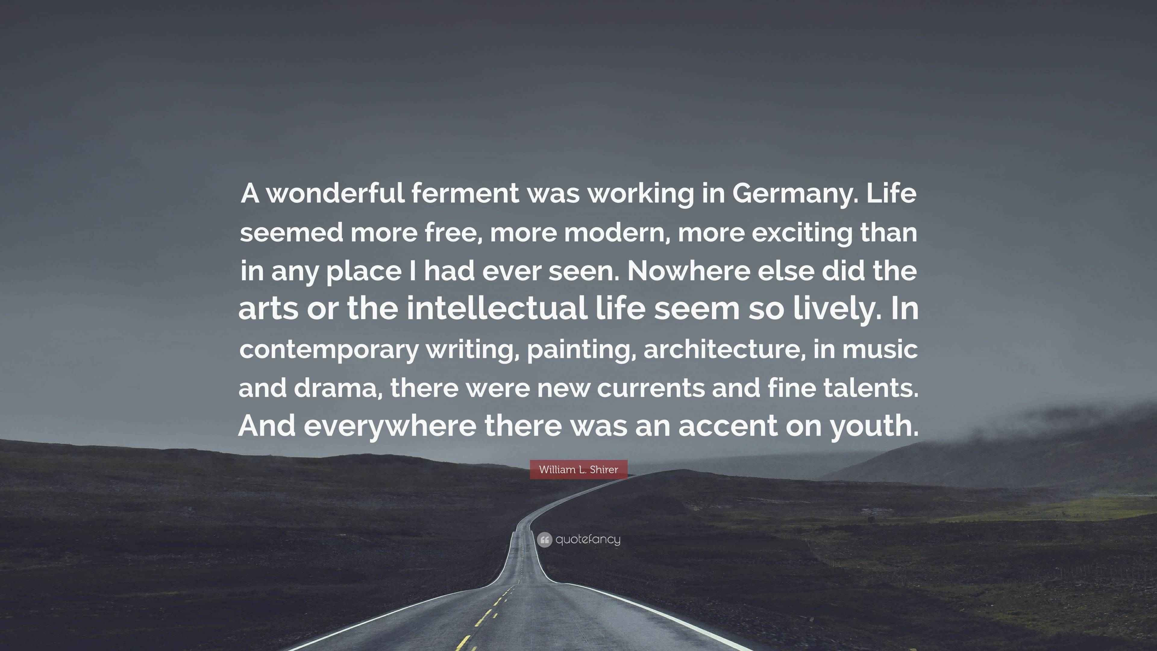 William L. Shirer Quote: “A wonderful ferment was working in Germany ...