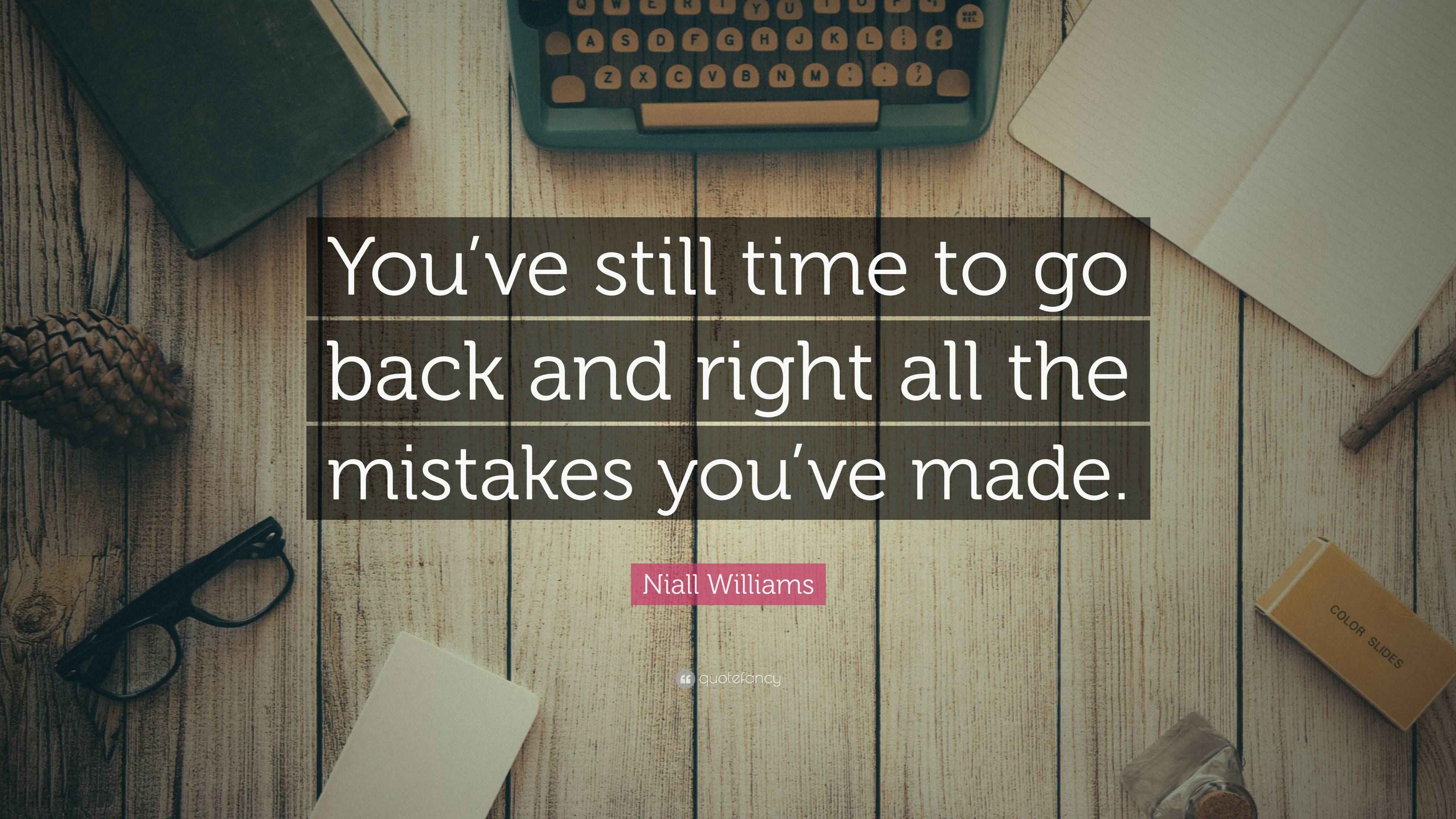 Niall Williams Quote: “You’ve still time to go back and right all the ...