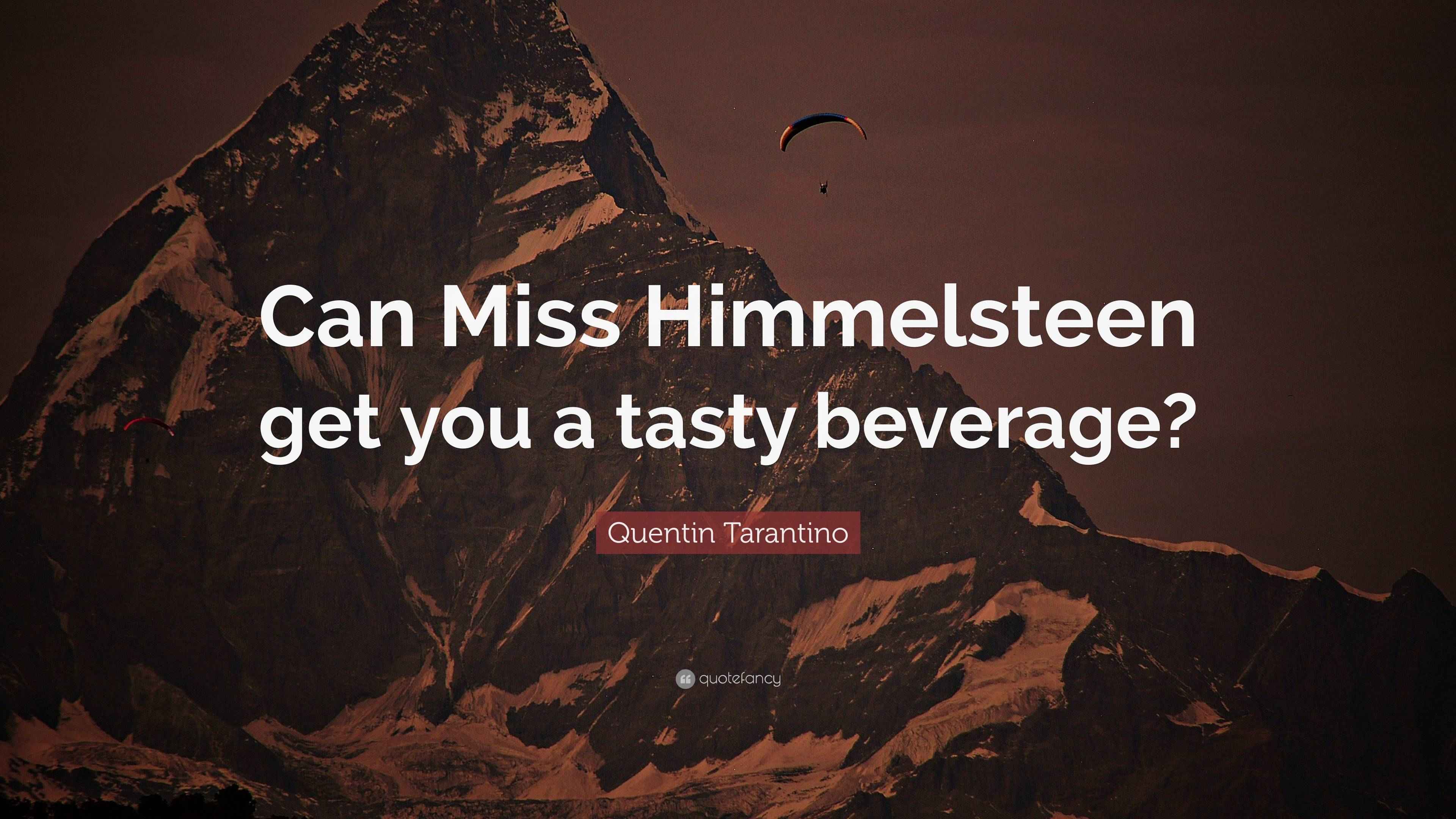 Quentin Tarantino Quote: “Can Miss Himmelsteen get you a tasty beverage?”