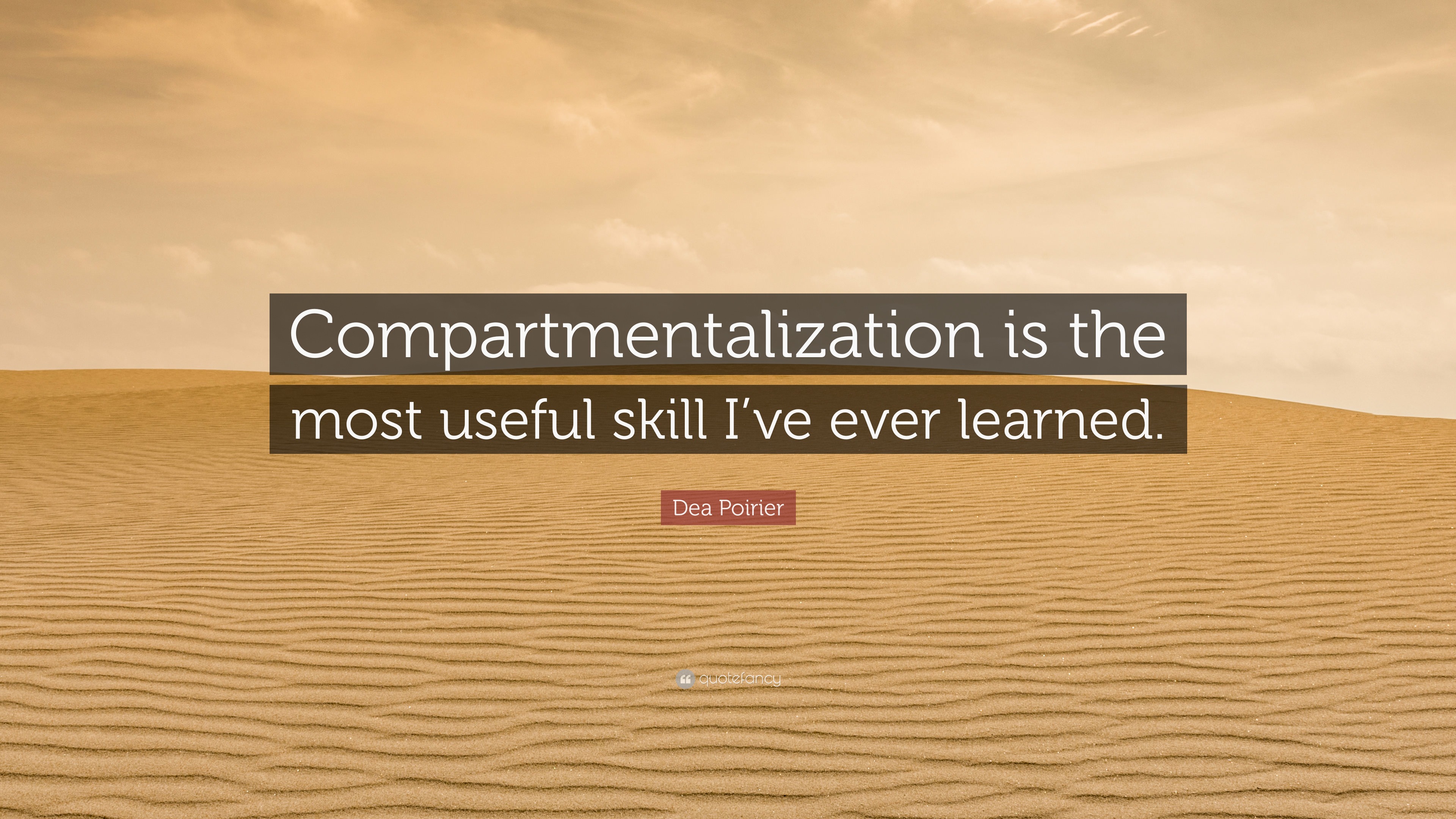 Dea Poirier Quote: “Compartmentalization is the most useful skill I’ve ...