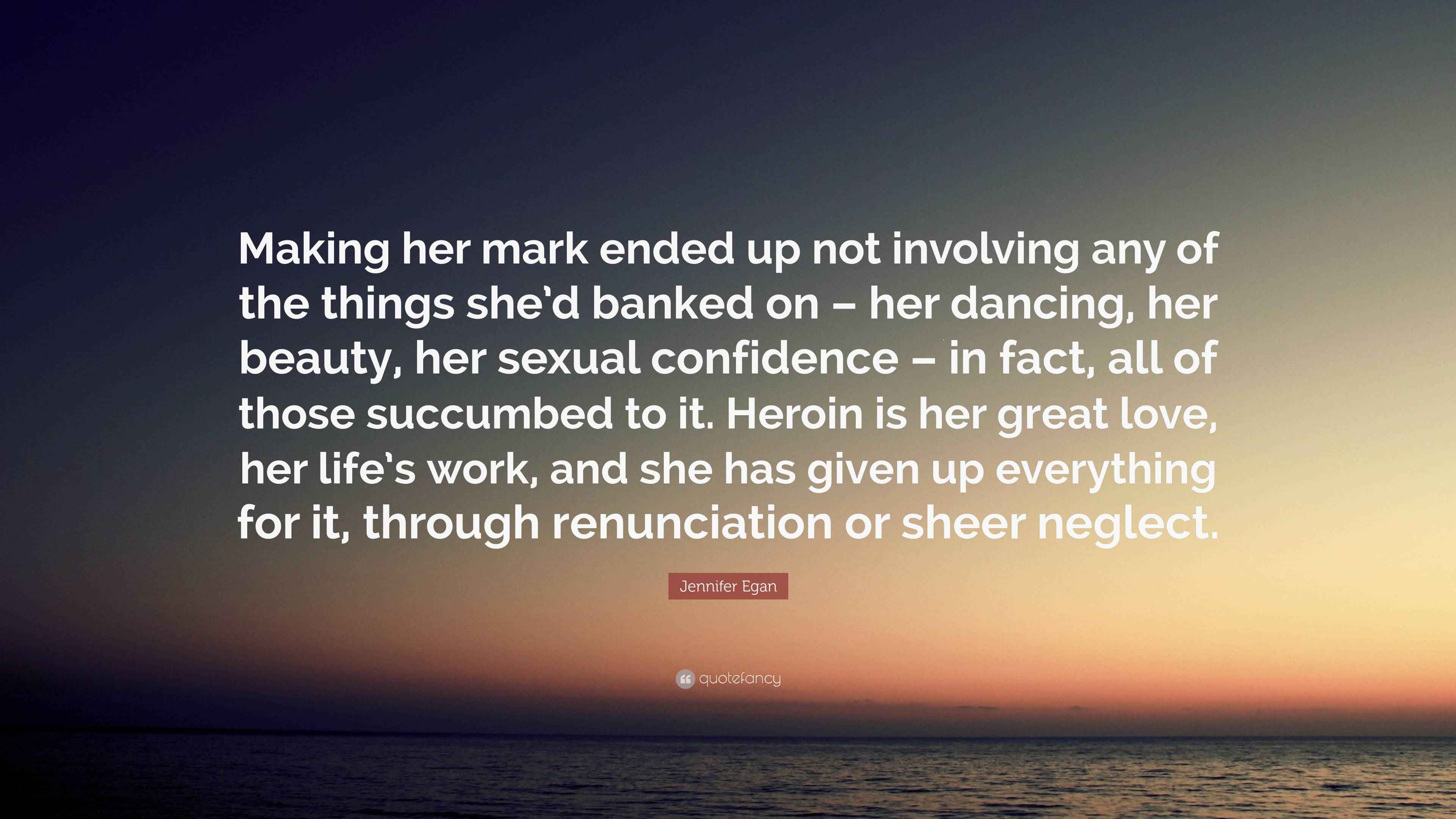 Jennifer Egan Quote: “Making her mark ended up not involving any of the ...