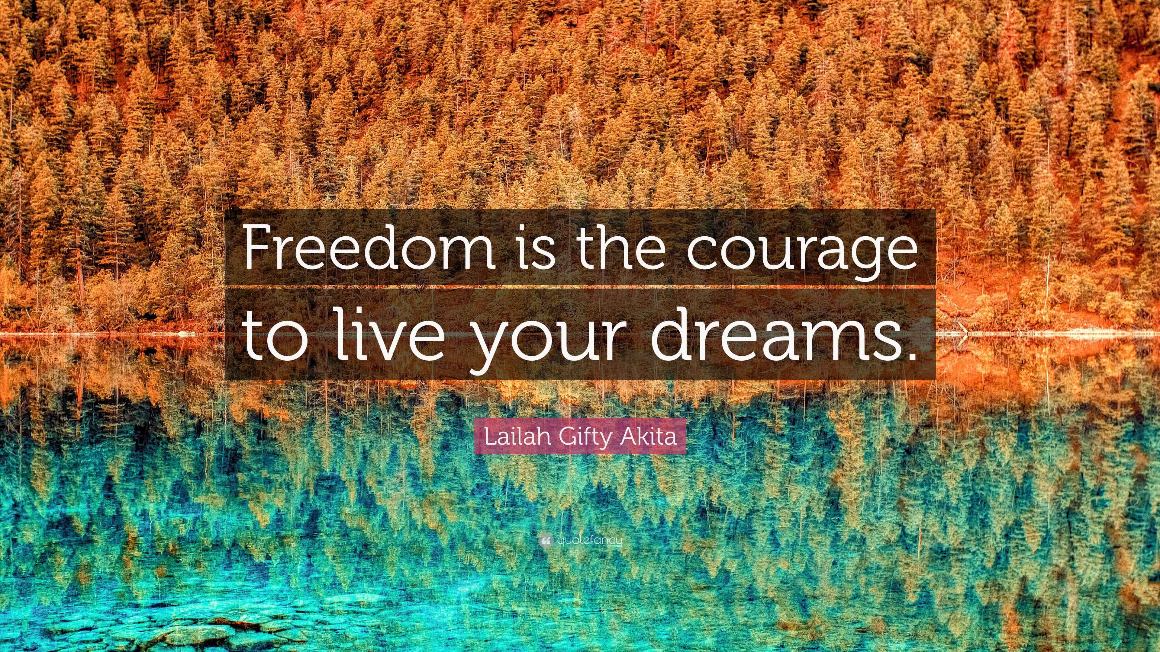 Lailah Gifty Akita Quote: “Freedom is the courage to live your dreams.”