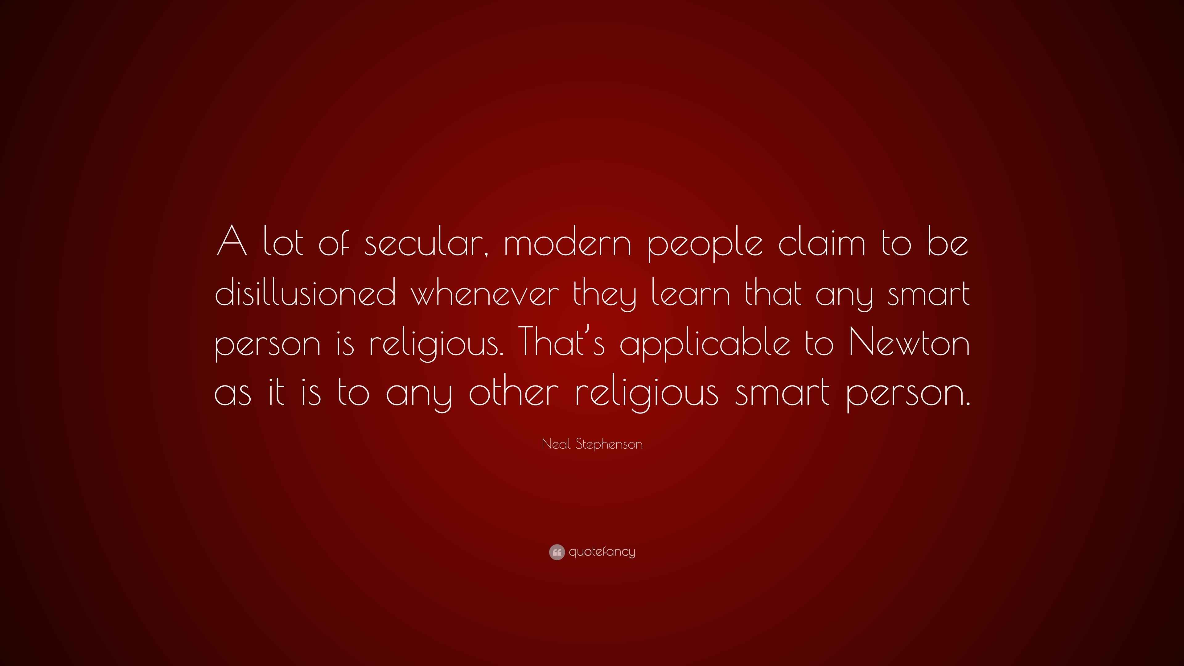 Neal Stephenson Quote: “A lot of secular, modern people claim to be ...
