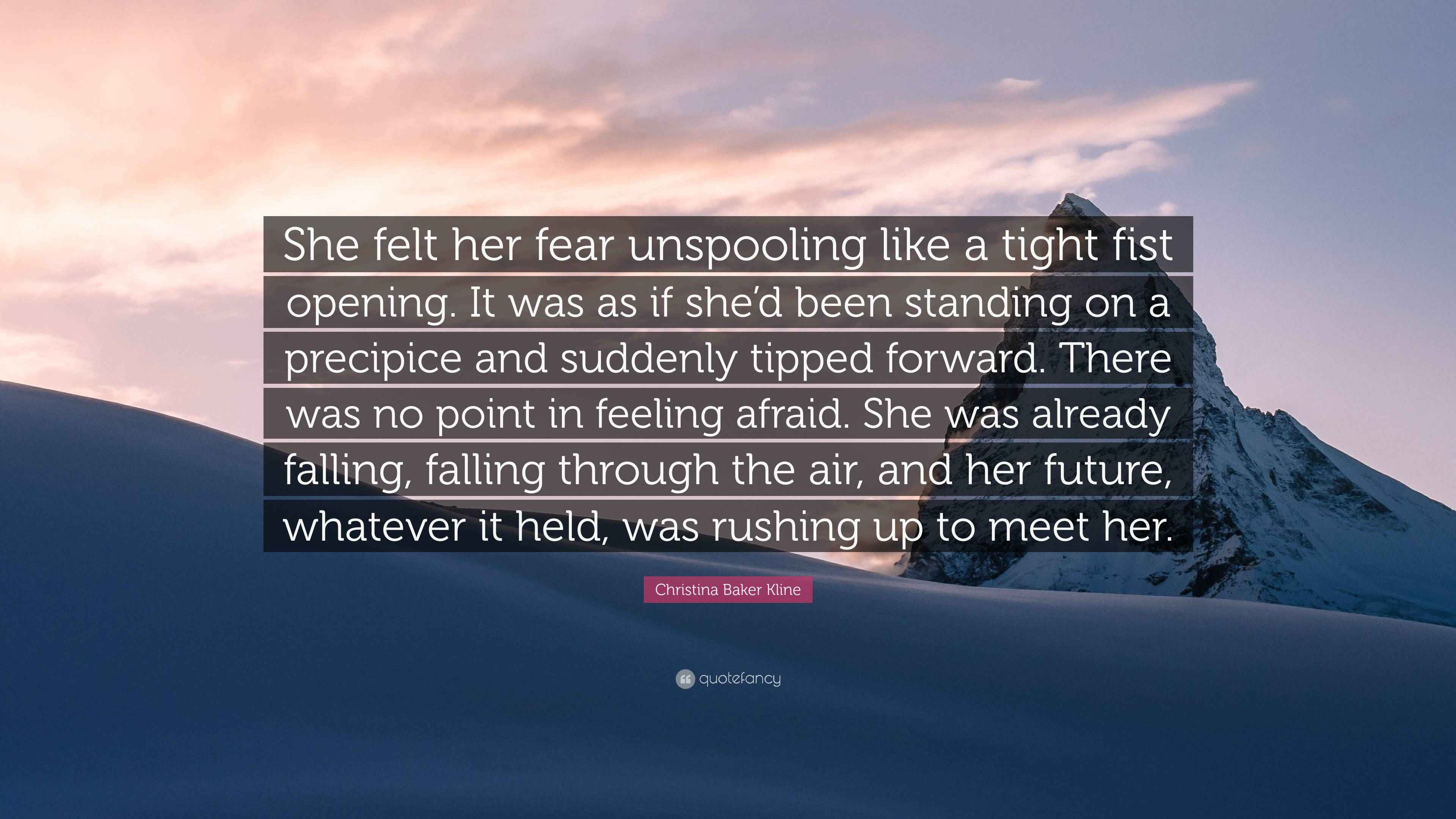 Christina Baker Kline Quote: “She felt her fear unspooling like a tight ...