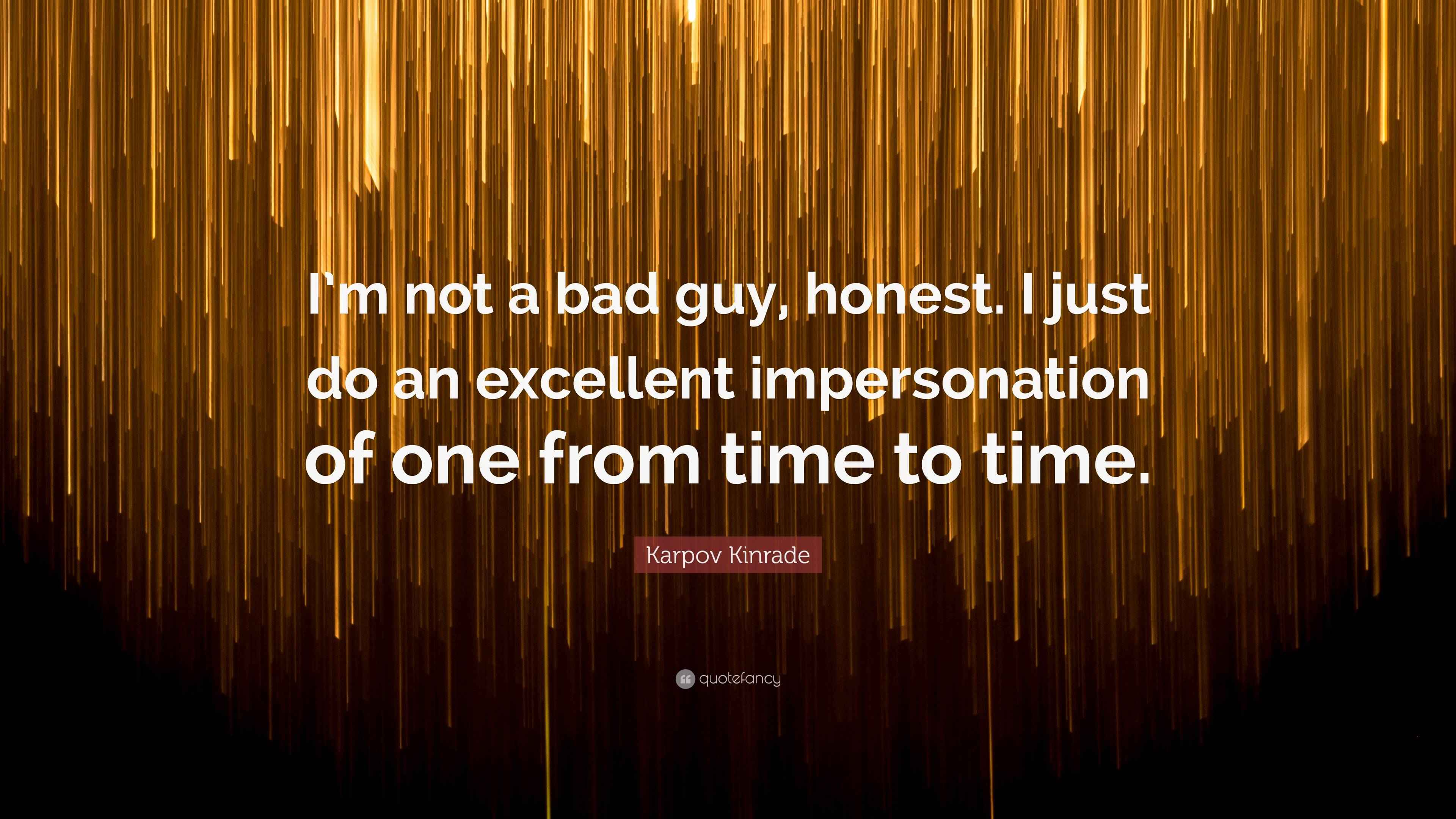 Karpov Kinrade Quote: “I’m not a bad guy, honest. I just do an ...
