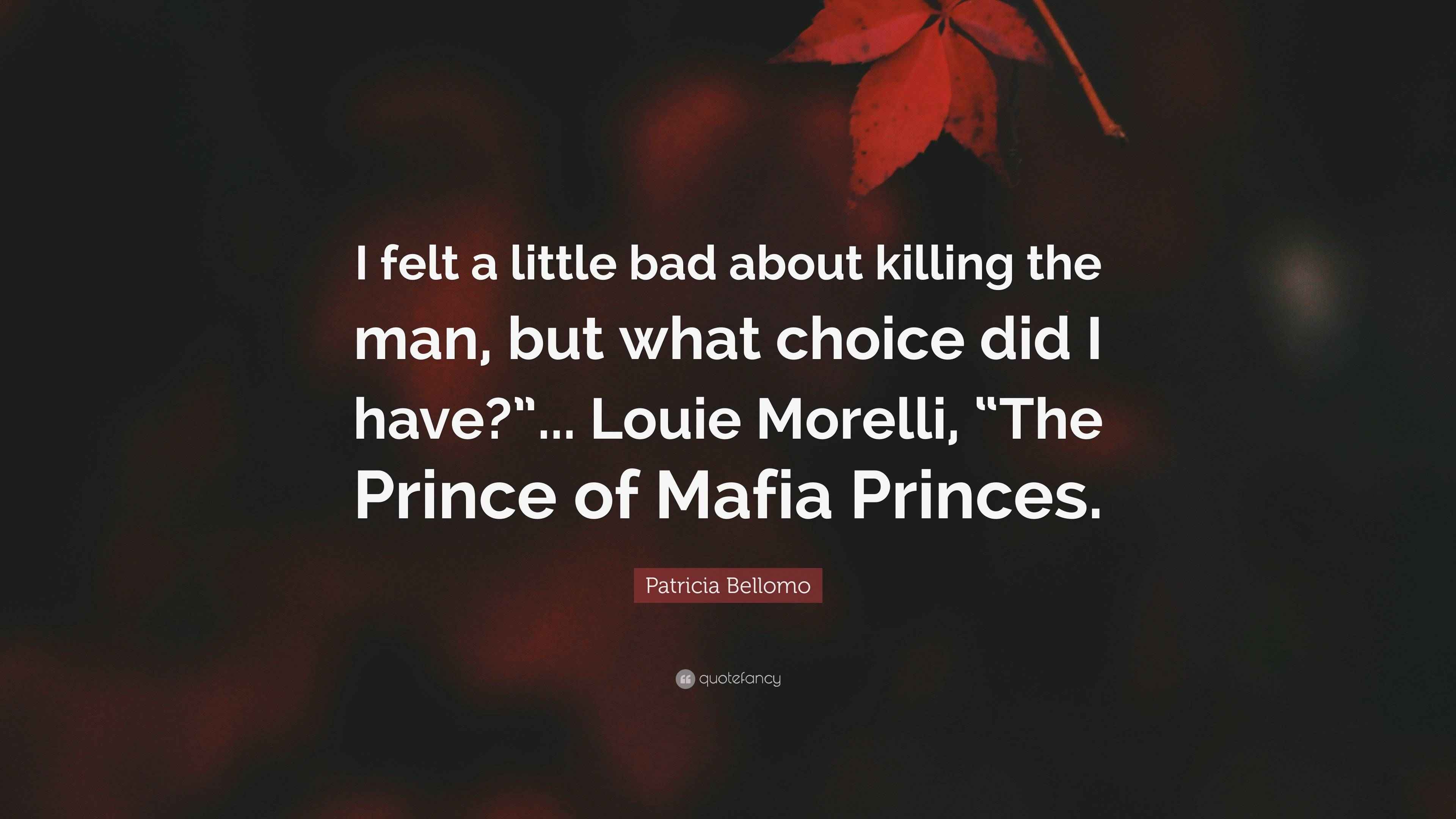Patricia Bellomo Quote: “I felt a little bad about killing the man, but ...