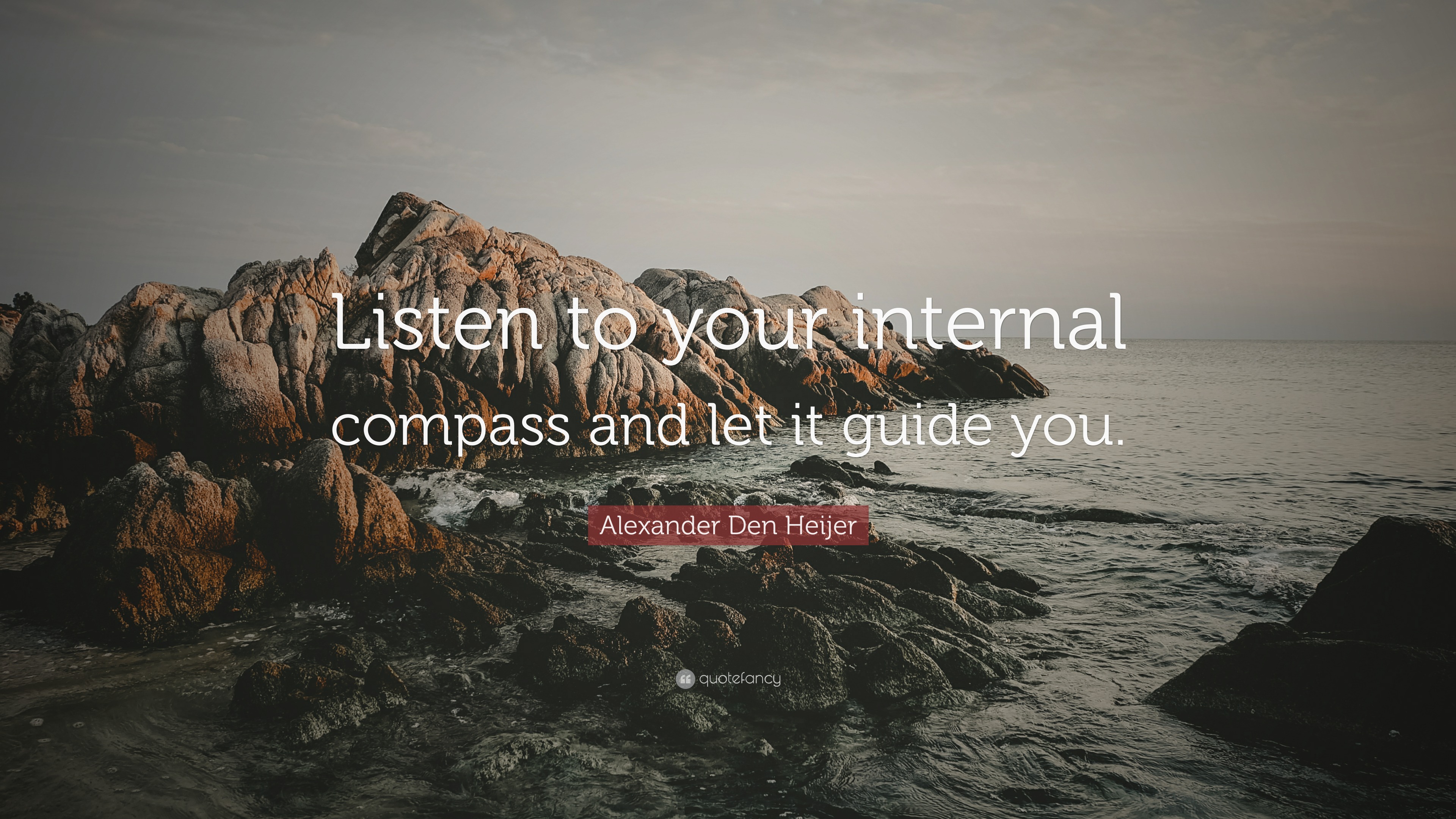 Alexander Den Heijer Quote: “Listen to your internal compass and let it ...