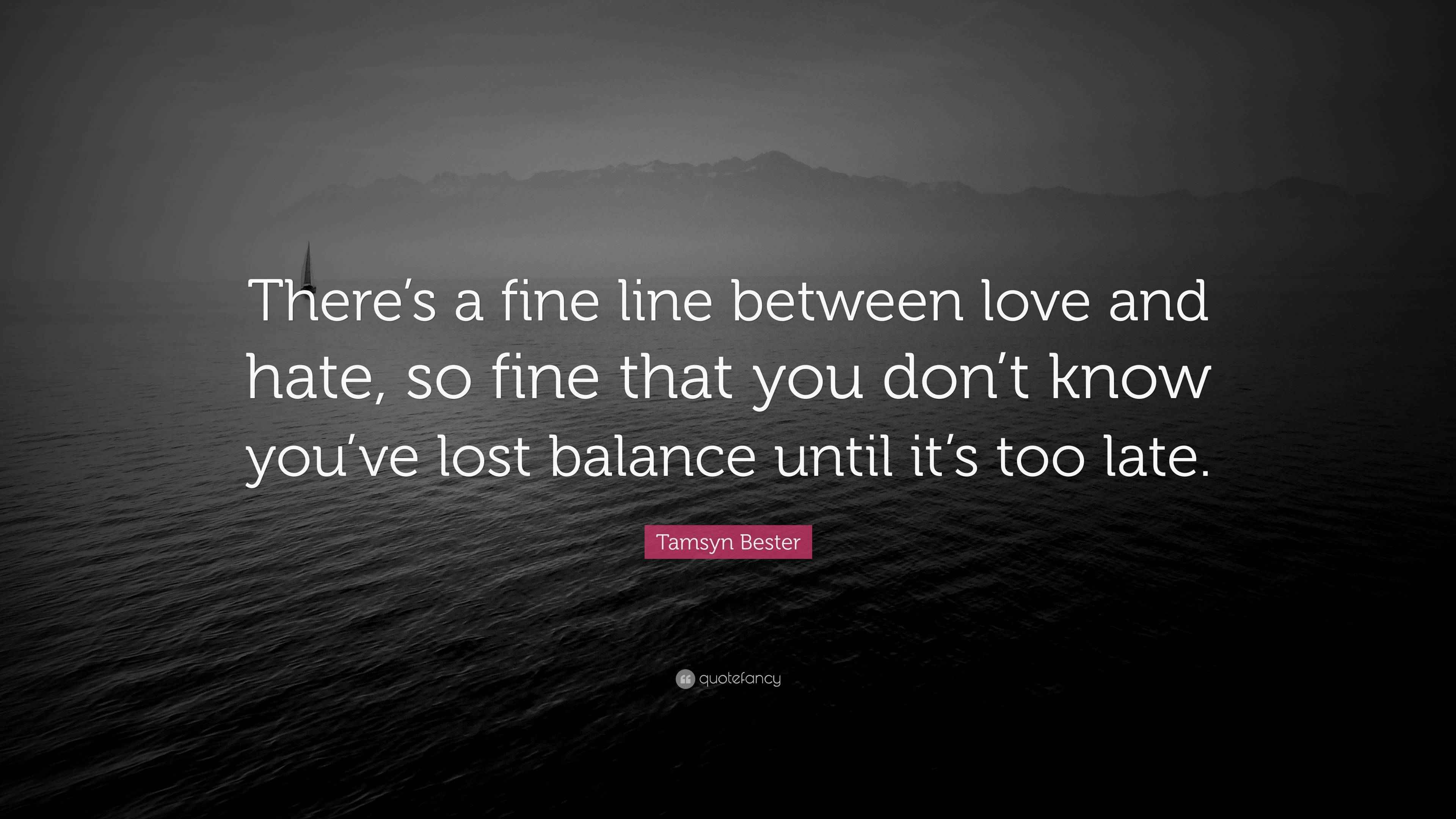 Tamsyn Bester Quote: “There’s a fine line between love and hate, so ...
