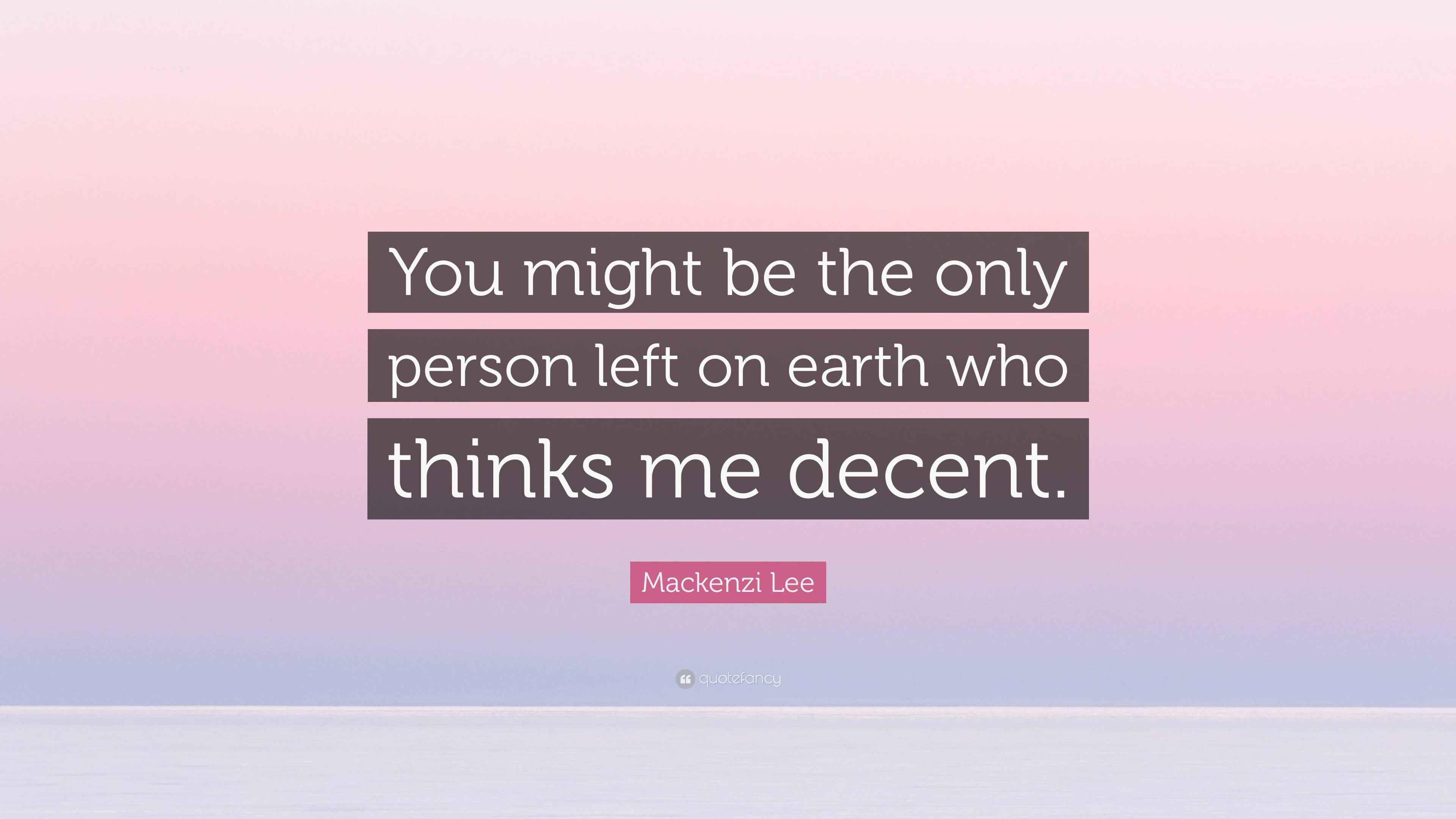 Mackenzi Lee Quote: “You might be the only person left on earth who ...