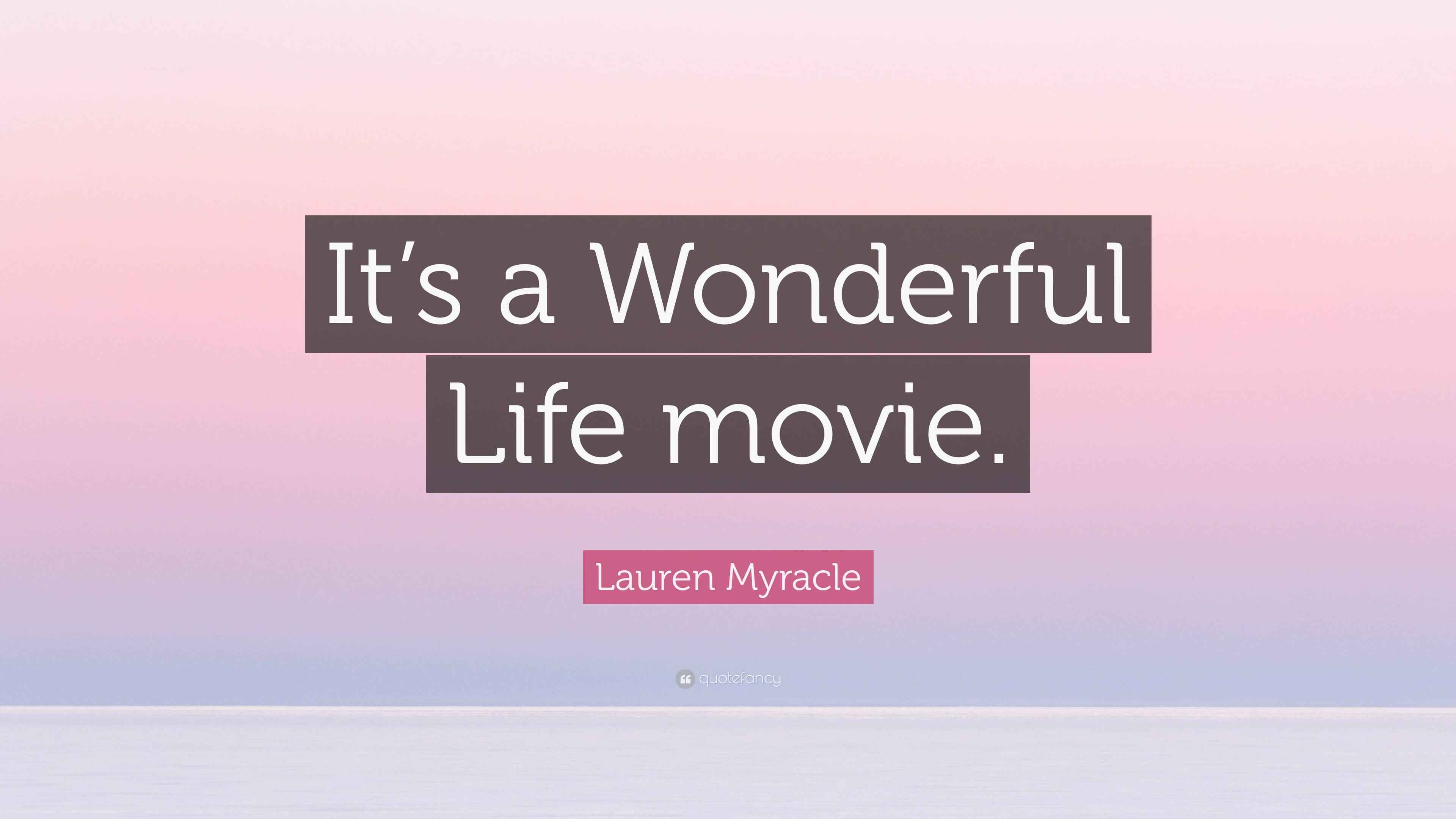 Lauren Myracle Quote: “It’s a Wonderful Life movie.”
