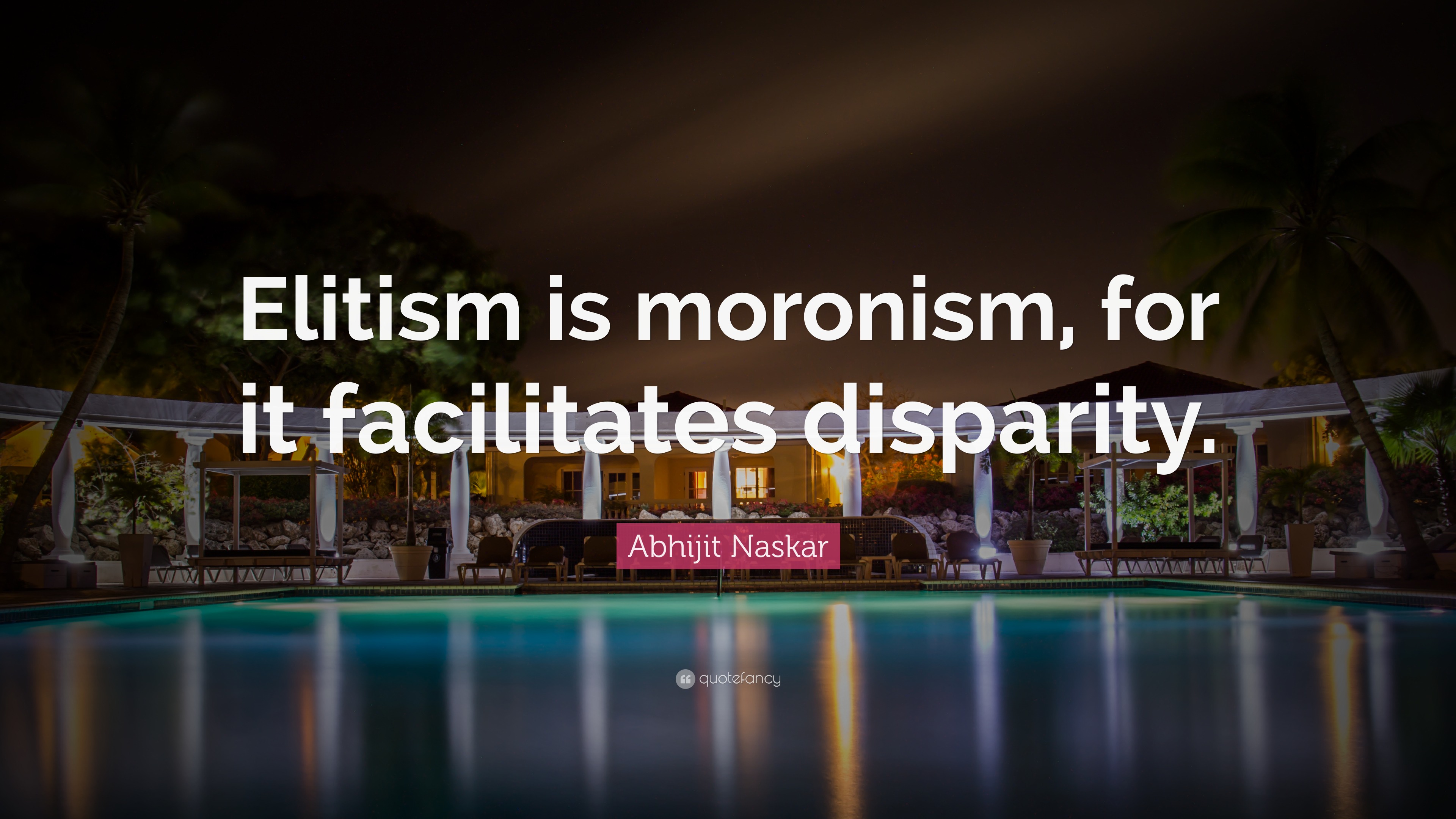 Abhijit Naskar Quote: “Elitism is moronism, for it facilitates disparity.”