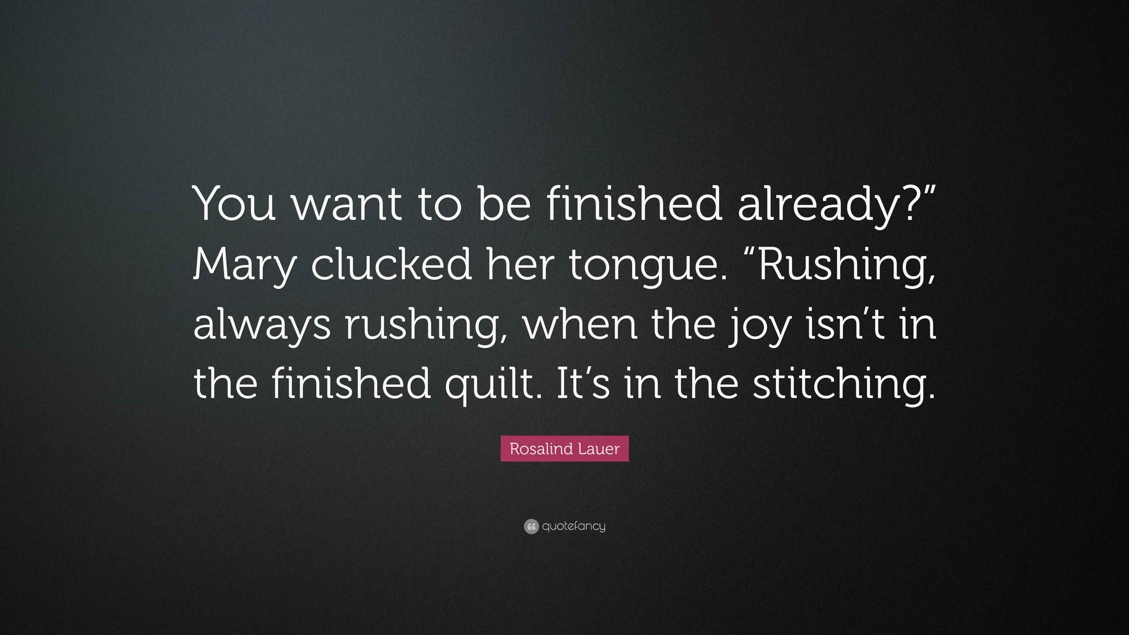 Rosalind Lauer Quote: “You want to be finished already?” Mary clucked ...