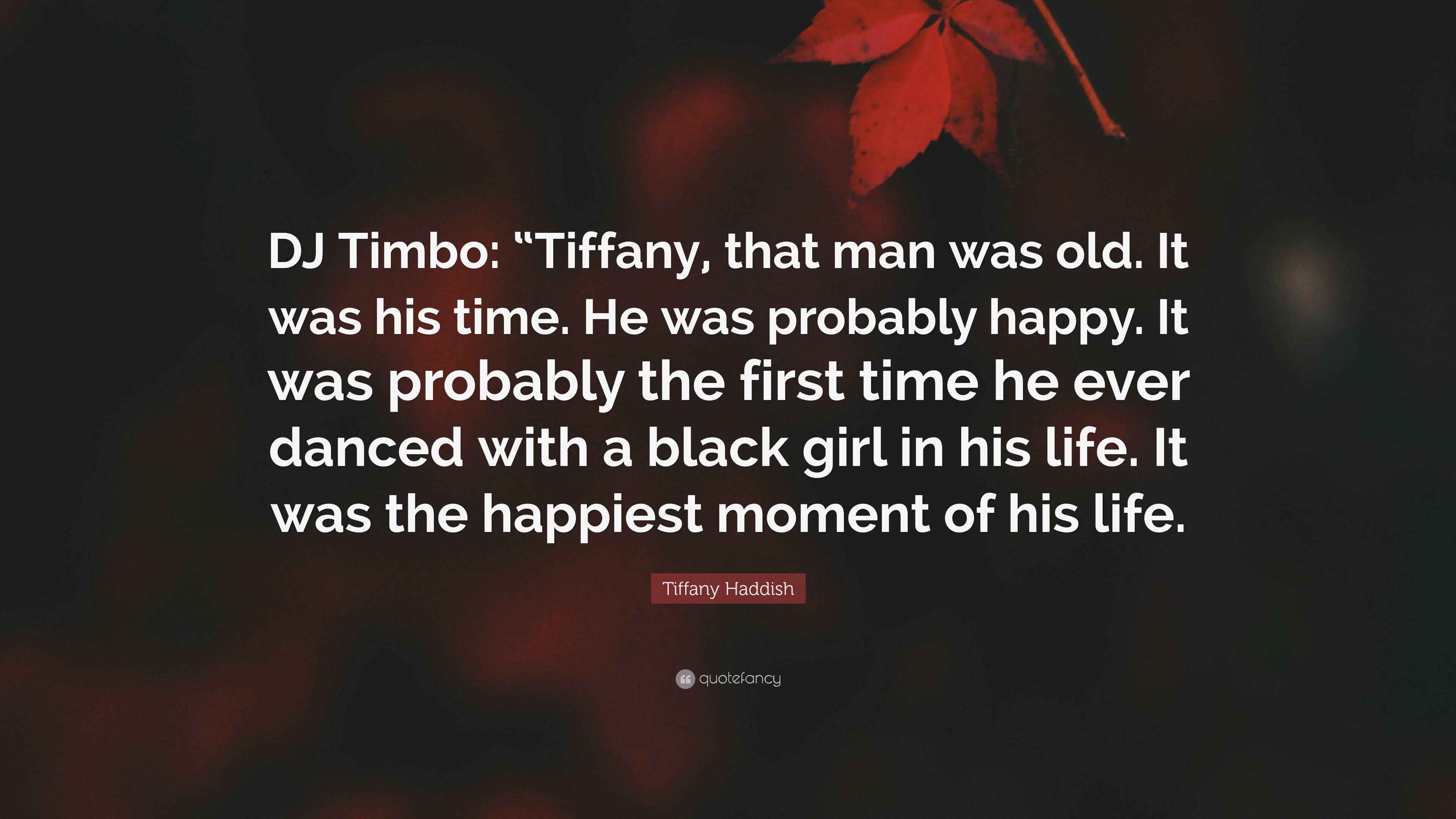 Tiffany Haddish Quote: “DJ Timbo: “Tiffany, that man was old. It was ...