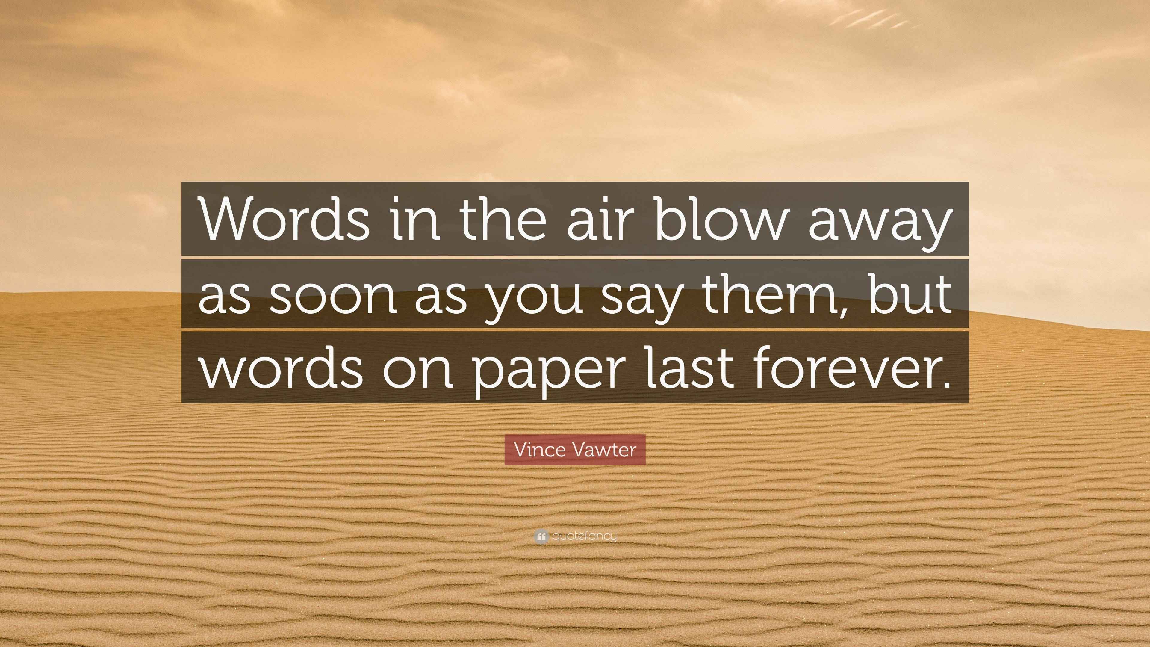 Vince Vawter Quote: “Words in the air blow away as soon as you say them ...