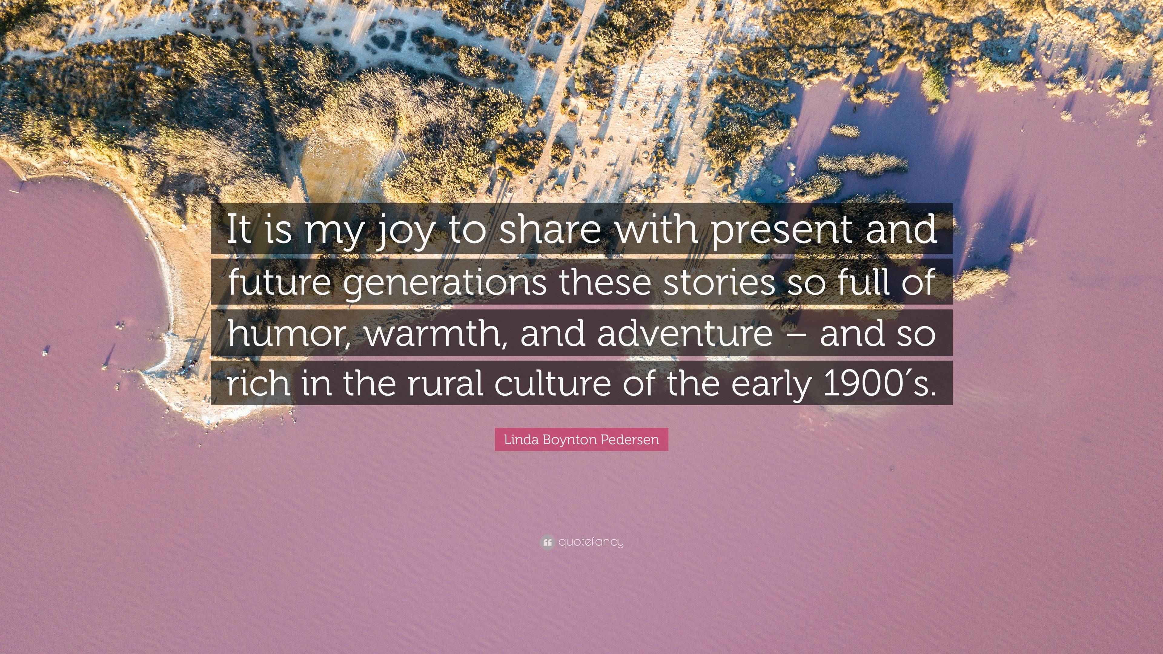 Linda Boynton Pedersen Quote: “It is my joy to share with present and ...
