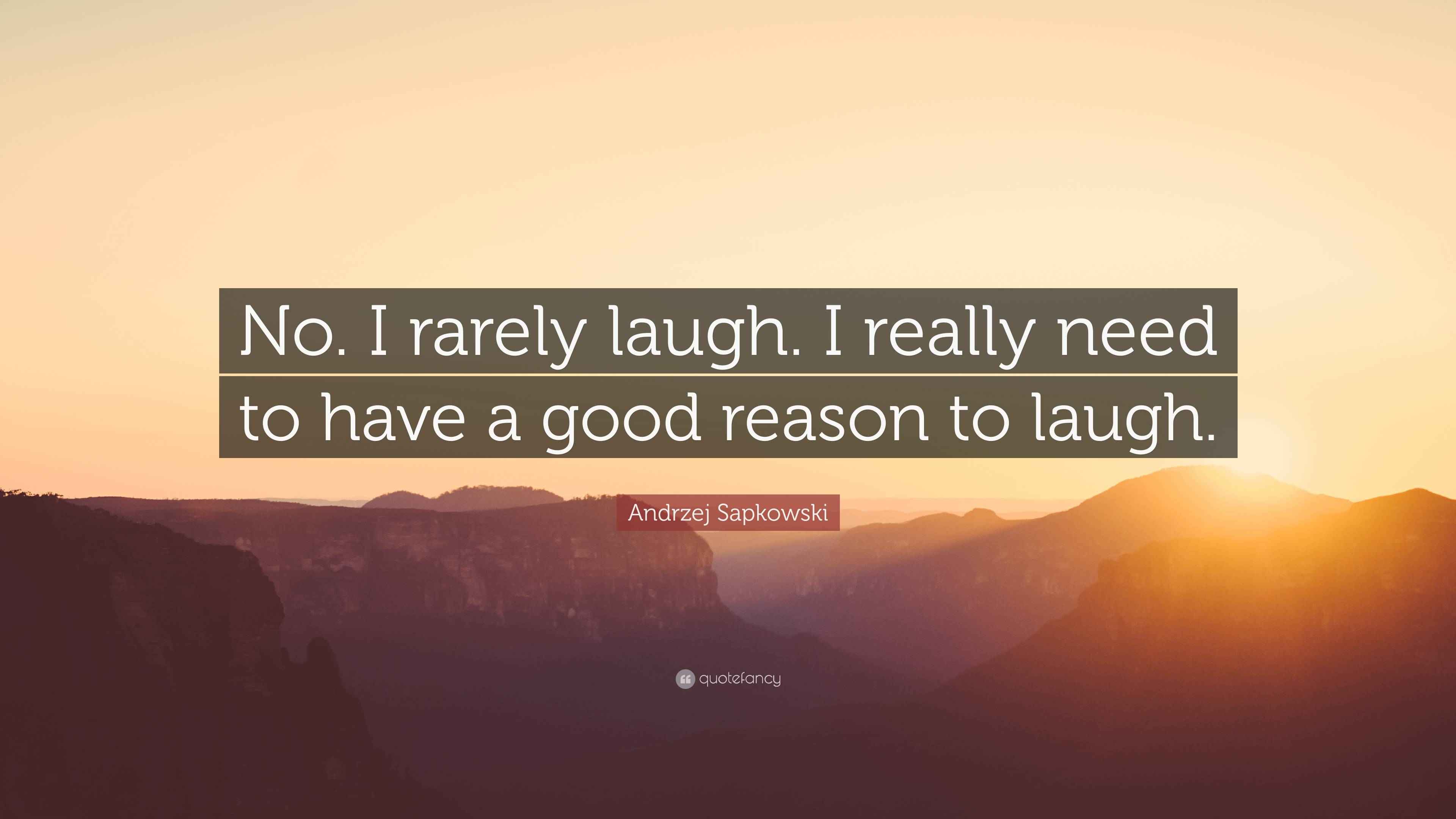 Andrzej Sapkowski Quote: “No. I rarely laugh. I really need to have a ...
