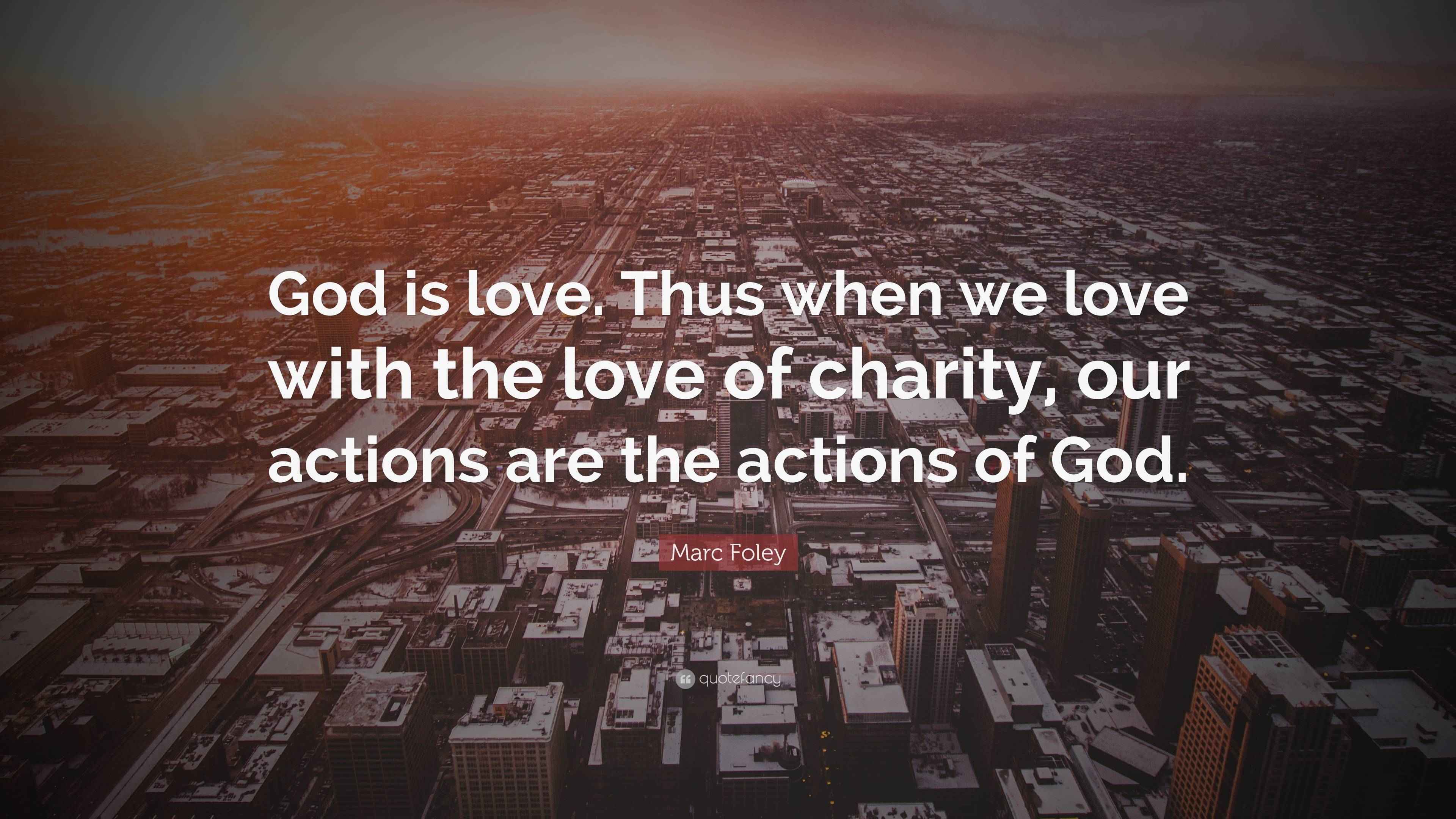 Marc Foley Quote: “God is love. Thus when we love with the love of ...