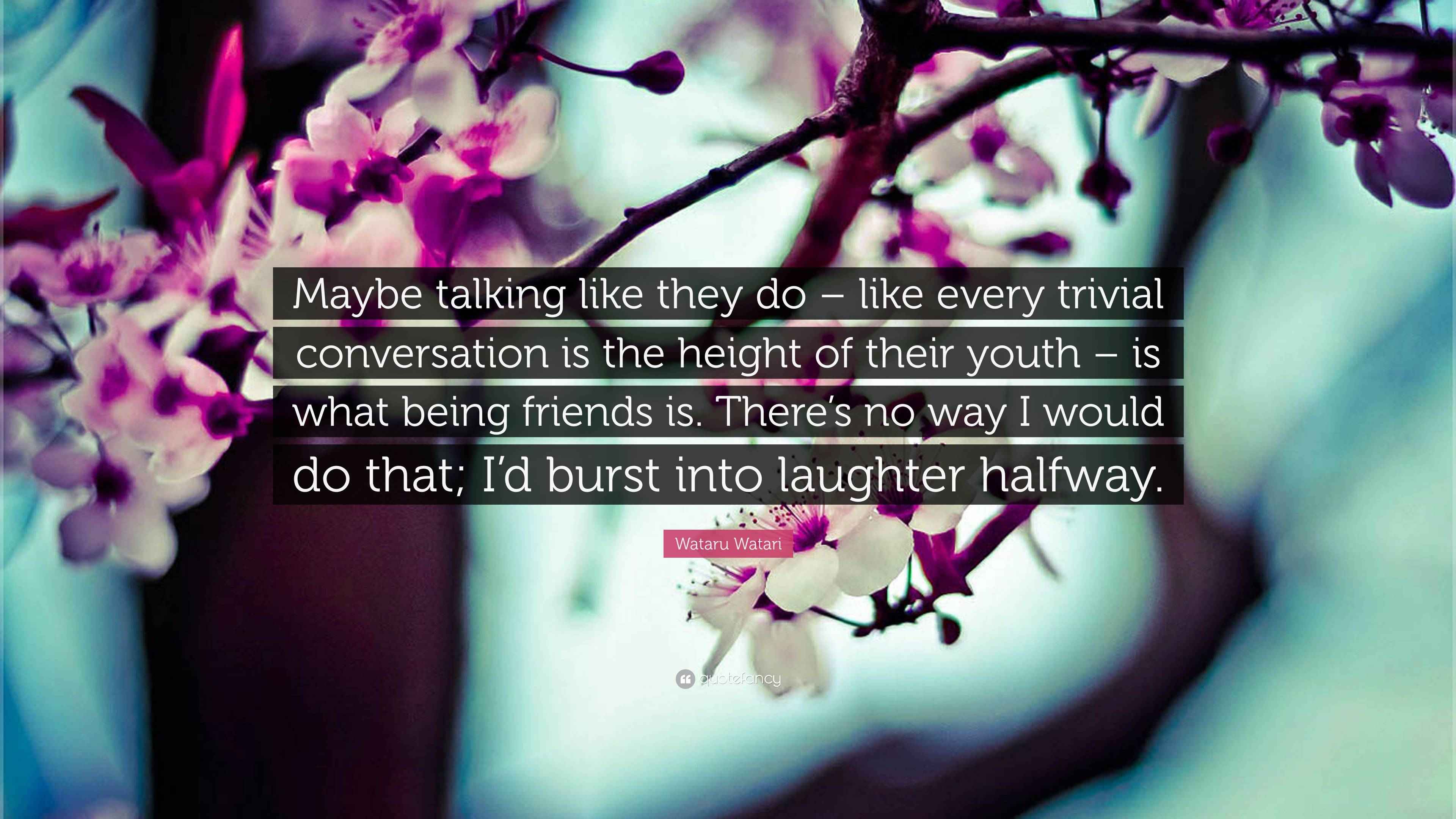Wataru Watari Quote: “Maybe talking like they do – like every trivial ...