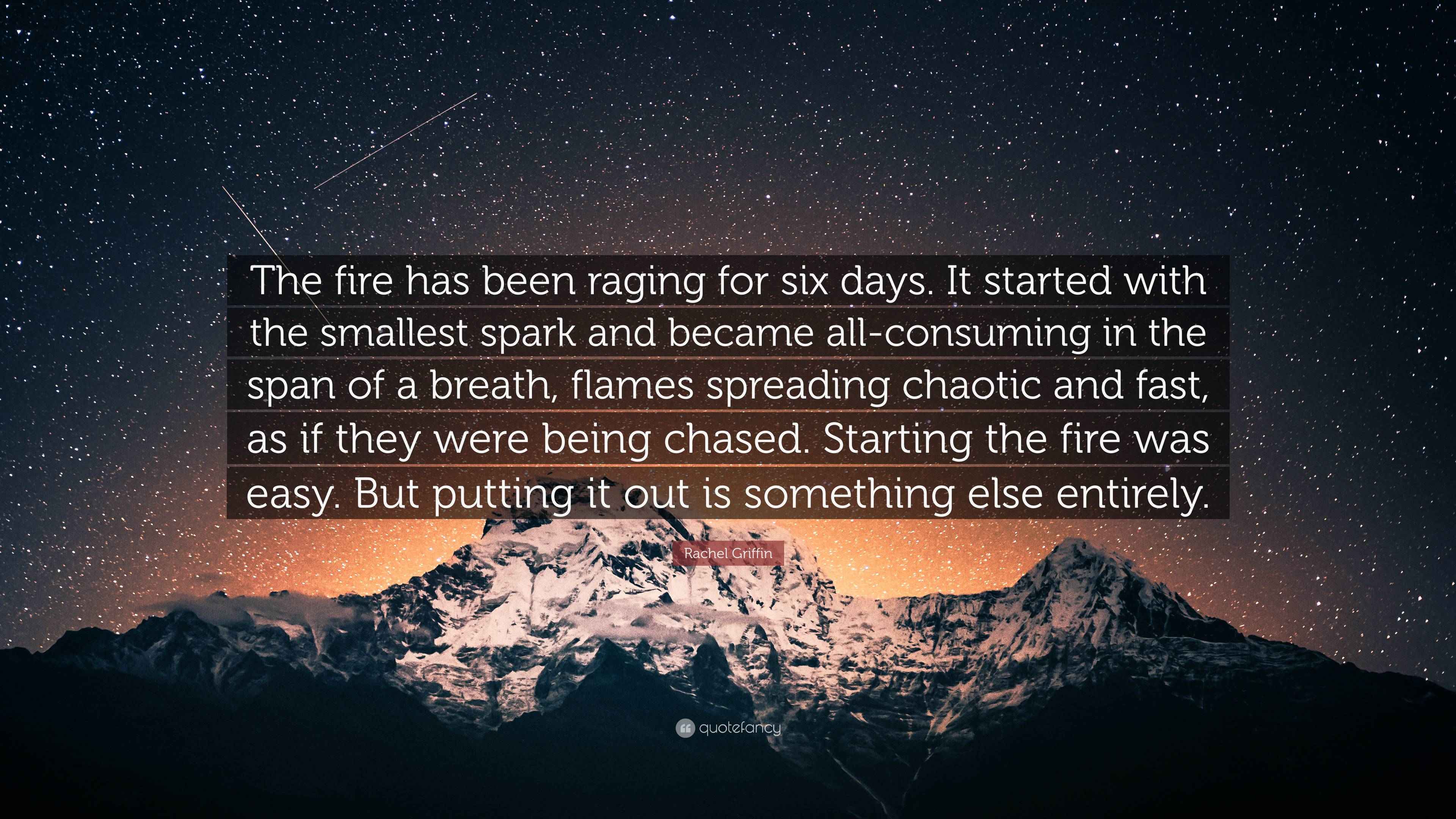 Rachel Griffin Quote: “The fire has been raging for six days. It ...