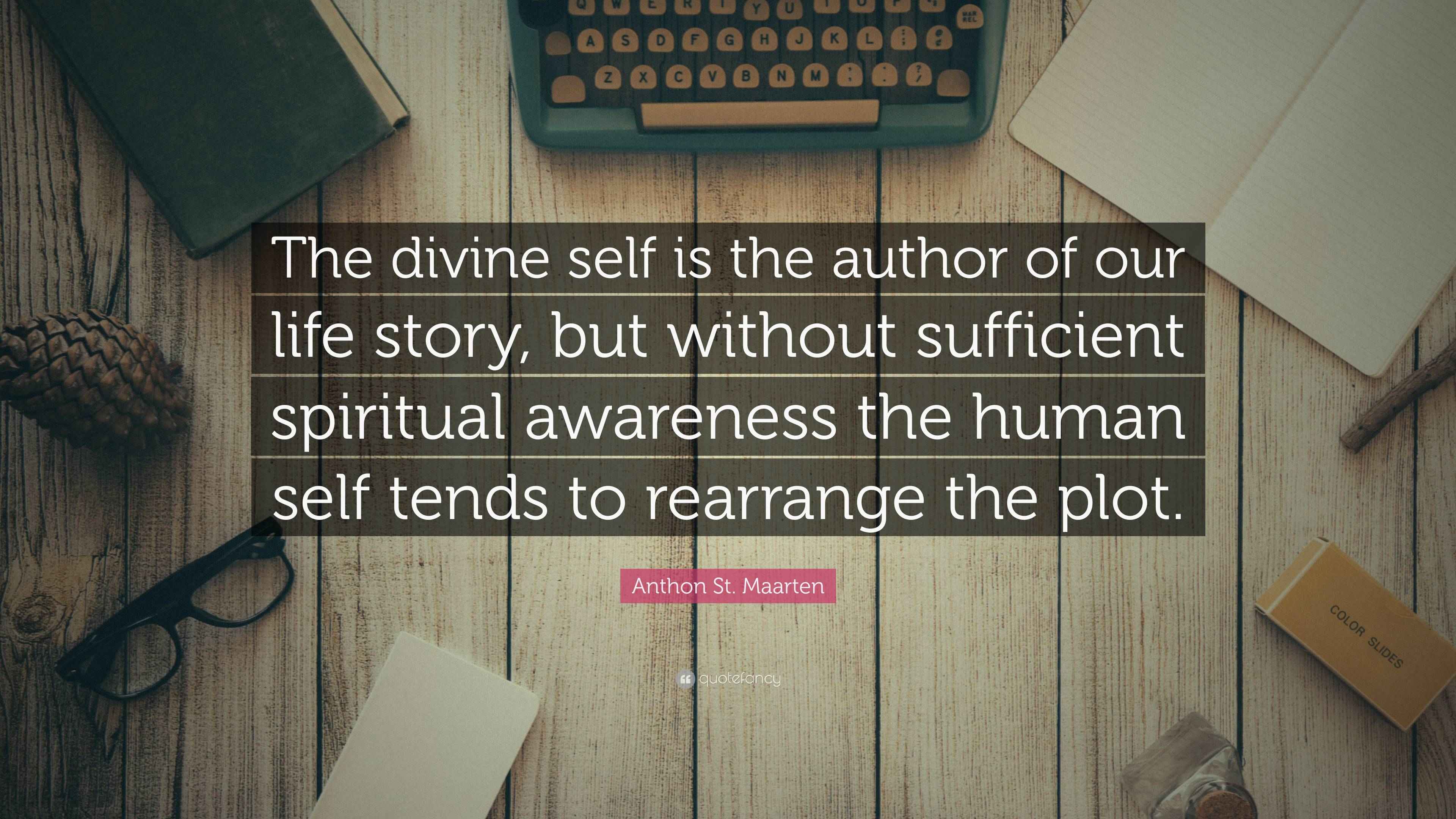 Anthon St. Maarten Quote: “The divine self is the author of our life ...
