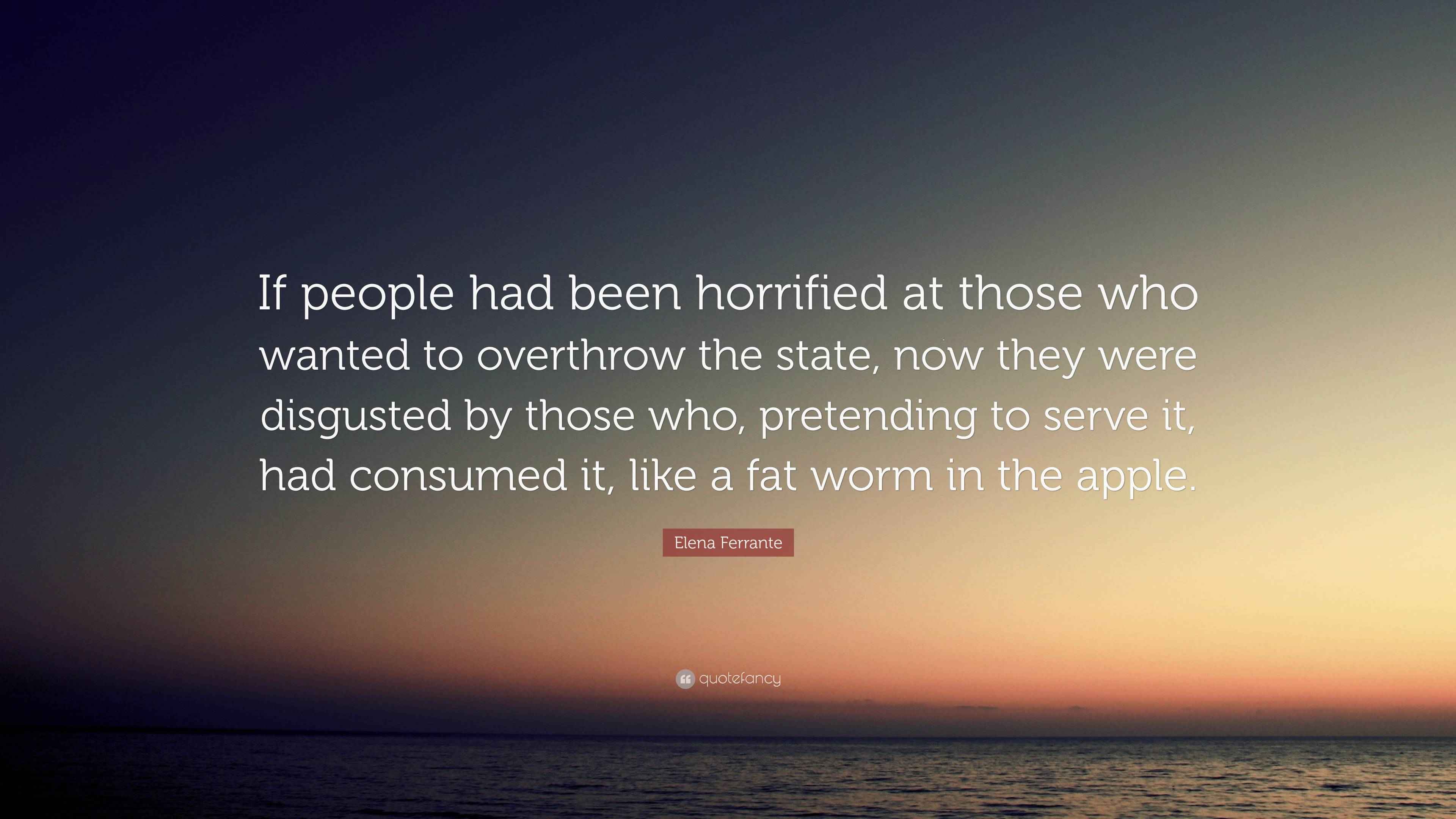 Elena Ferrante Quote: “If people had been horrified at those who wanted ...