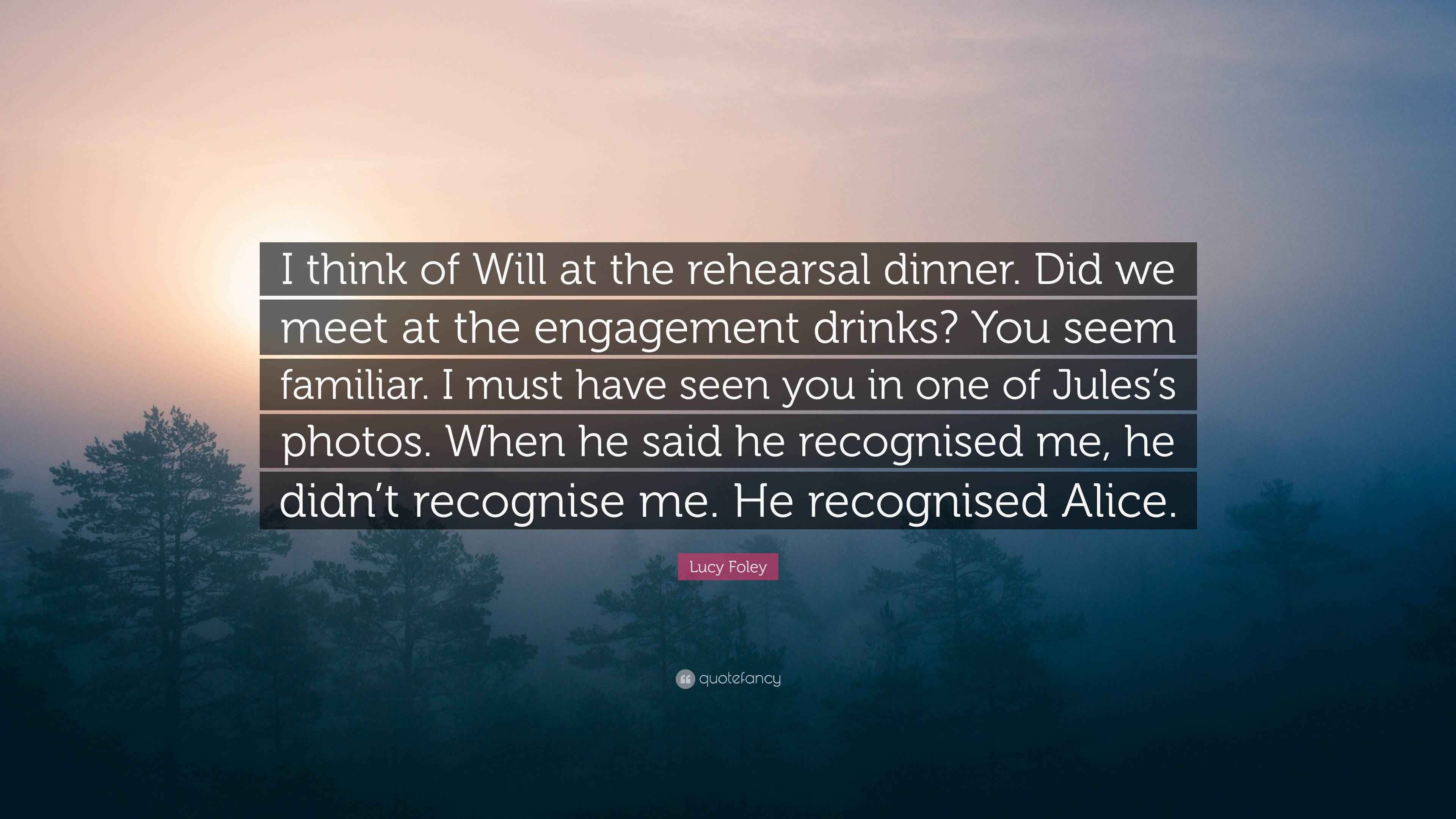 Lucy Foley Quote: “I think of Will at the rehearsal dinner. Did we meet ...