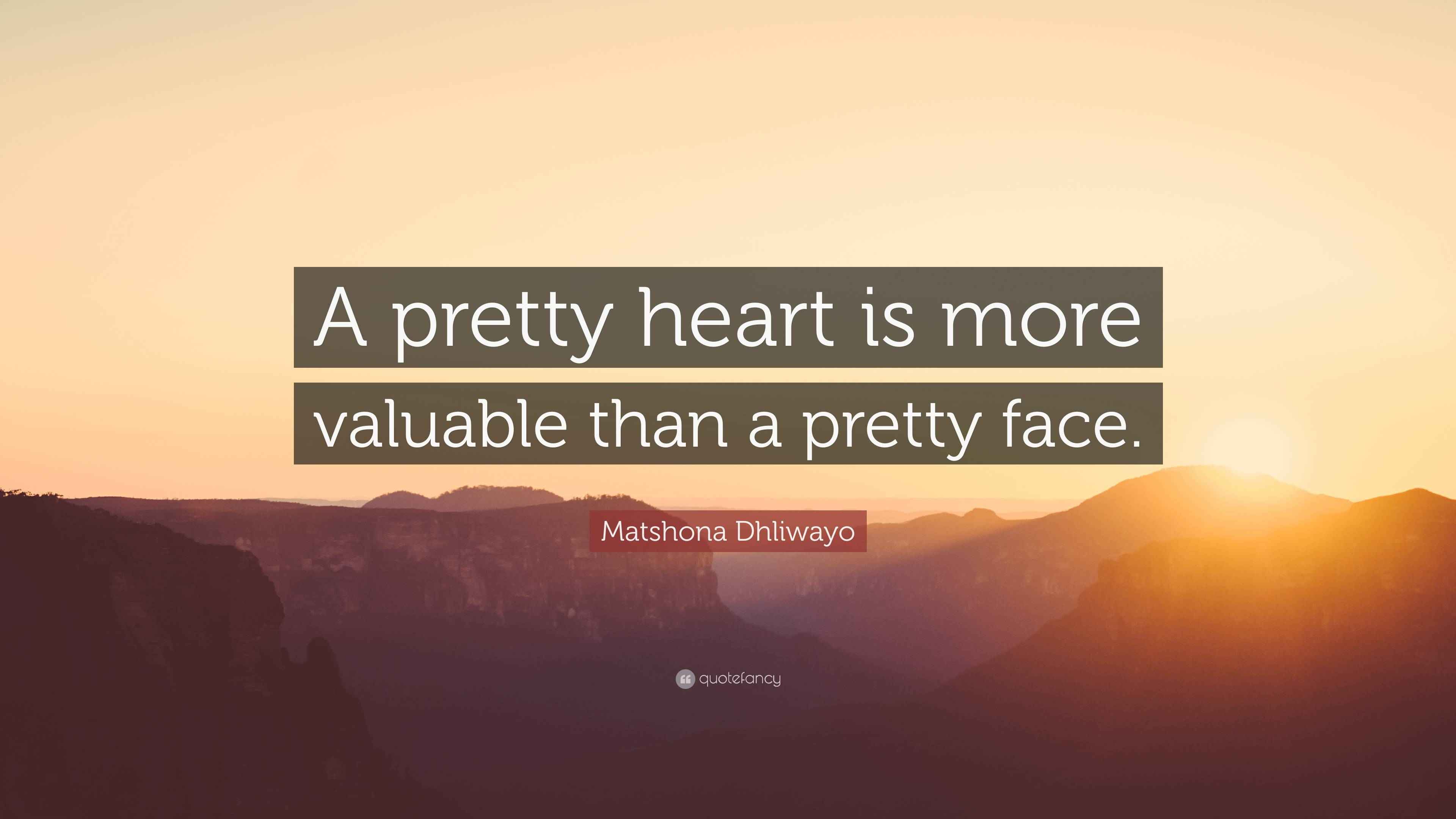 Matshona Dhliwayo Quote: “A pretty heart is more valuable than a pretty ...