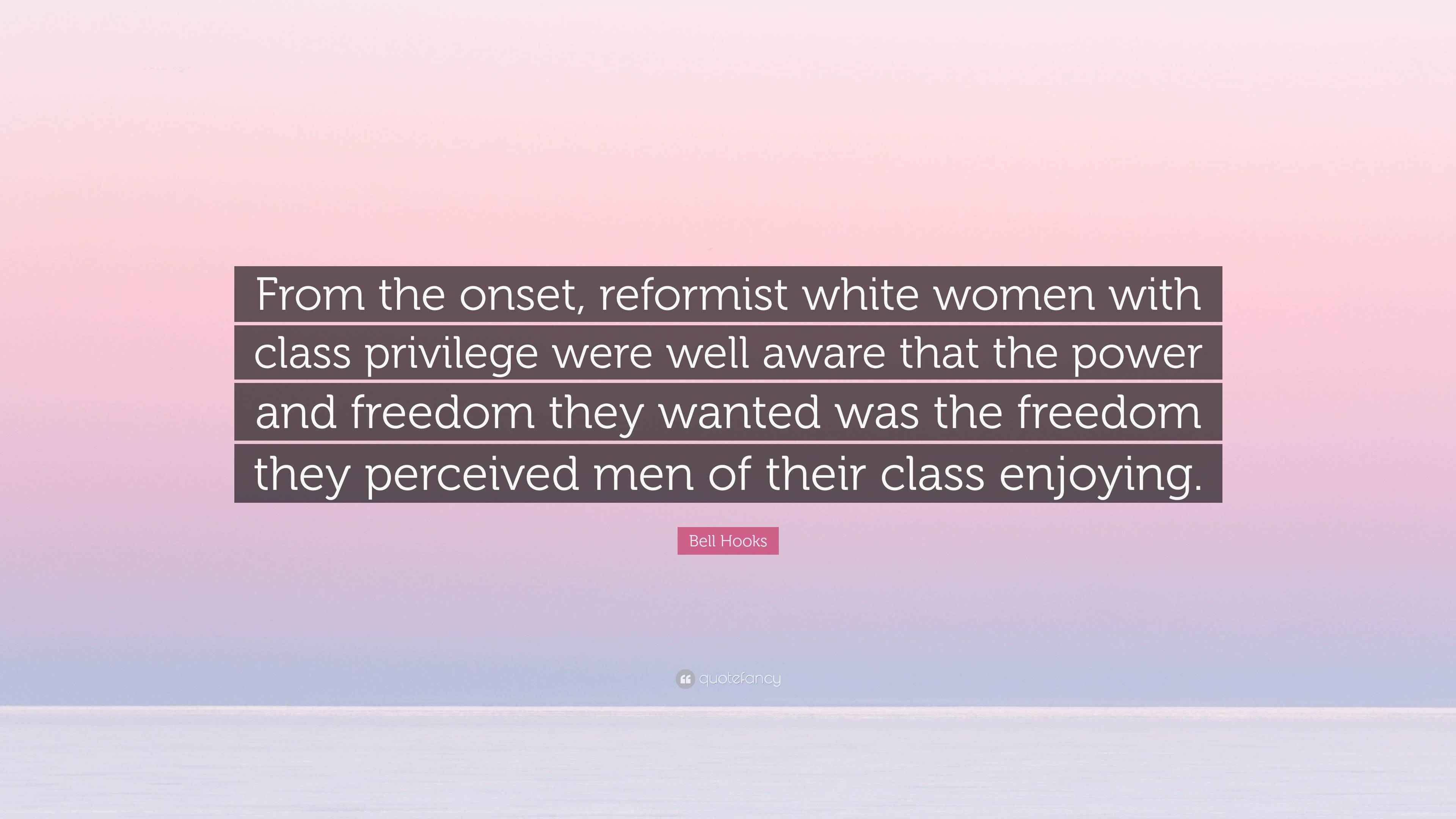 Bell Hooks Quote: “From the onset, reformist white women with class ...