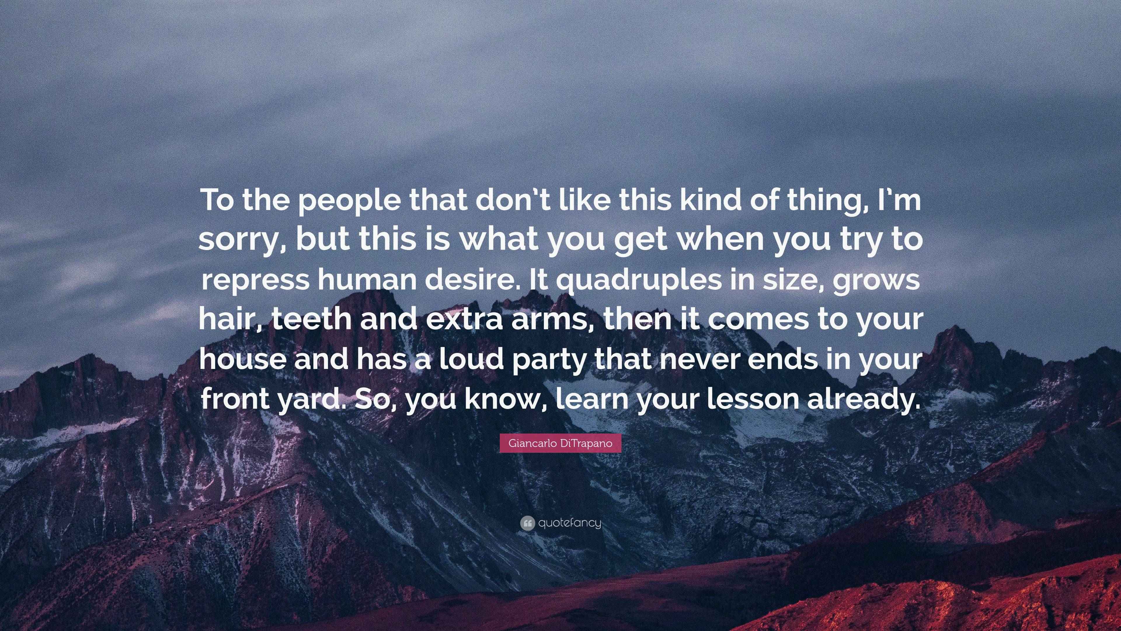 Giancarlo DiTrapano Quote: “To the people that don’t like this kind of ...