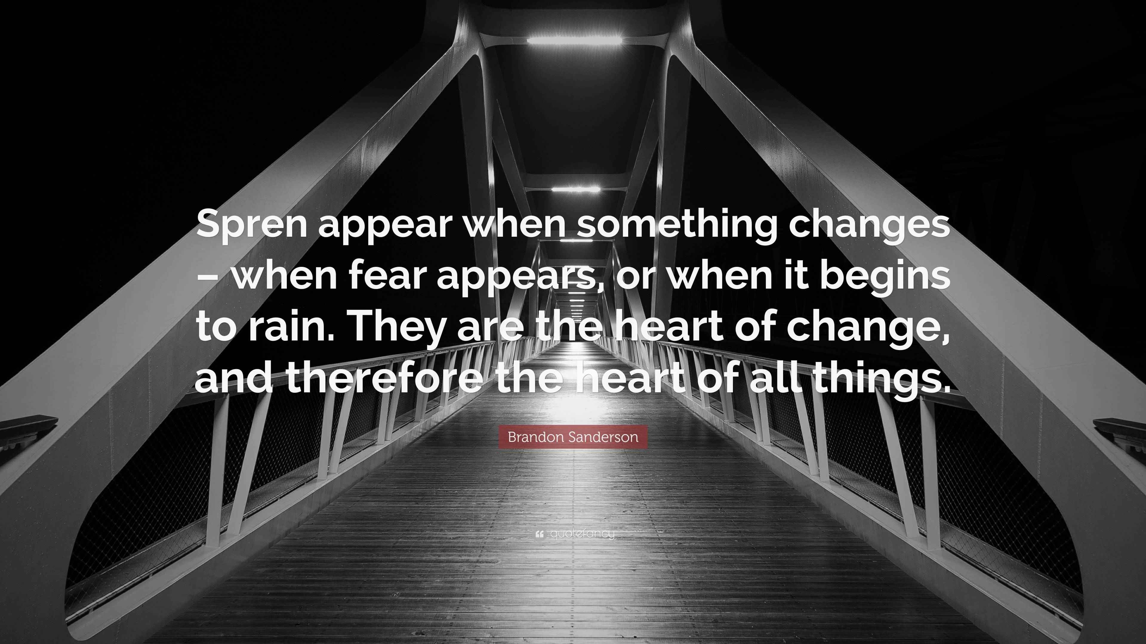 Brandon Sanderson Quote: “Spren appear when something changes – when ...