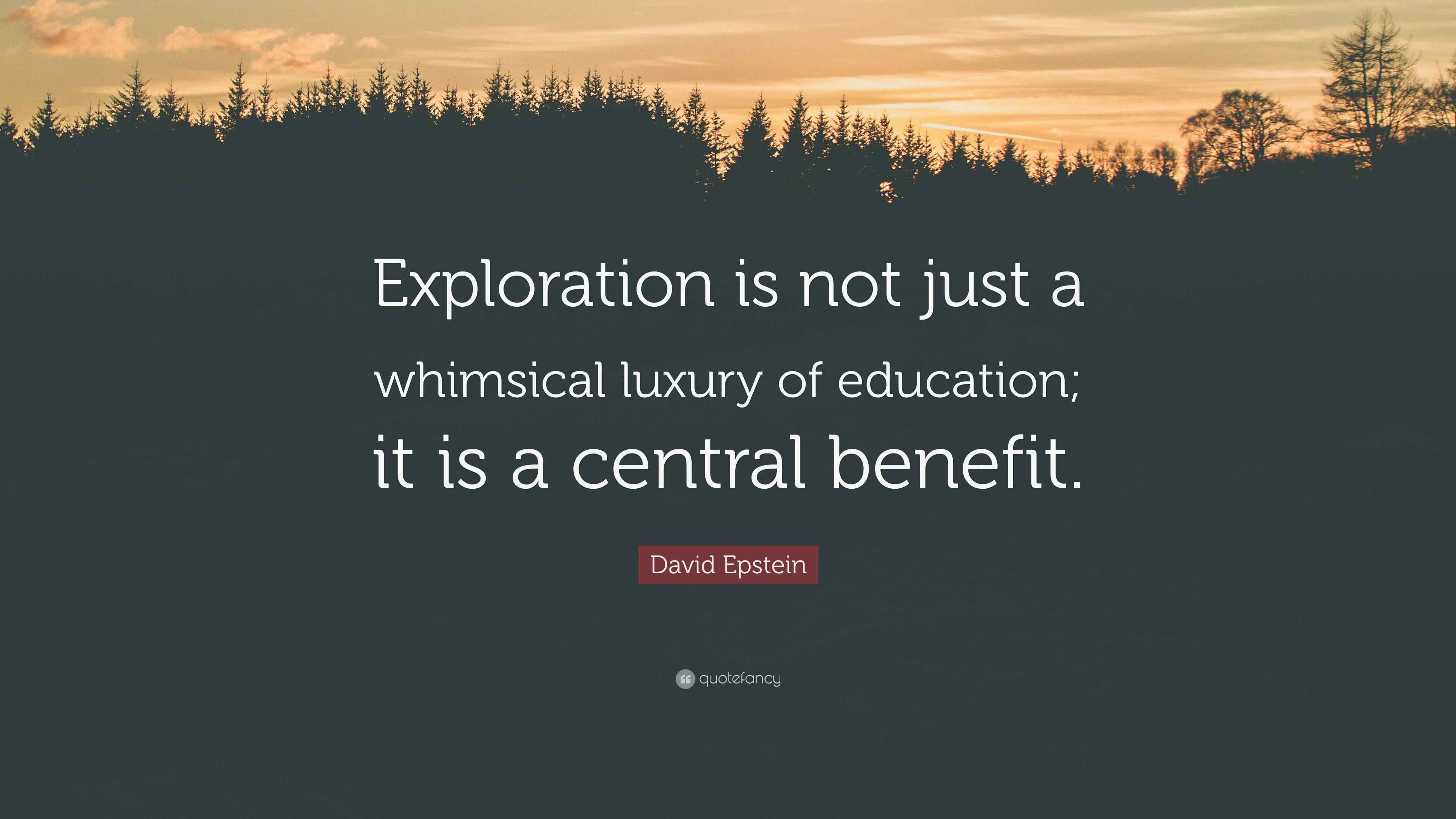 David Epstein Quote “exploration Is Not Just A Whimsical Luxury Of Education It Is A Central
