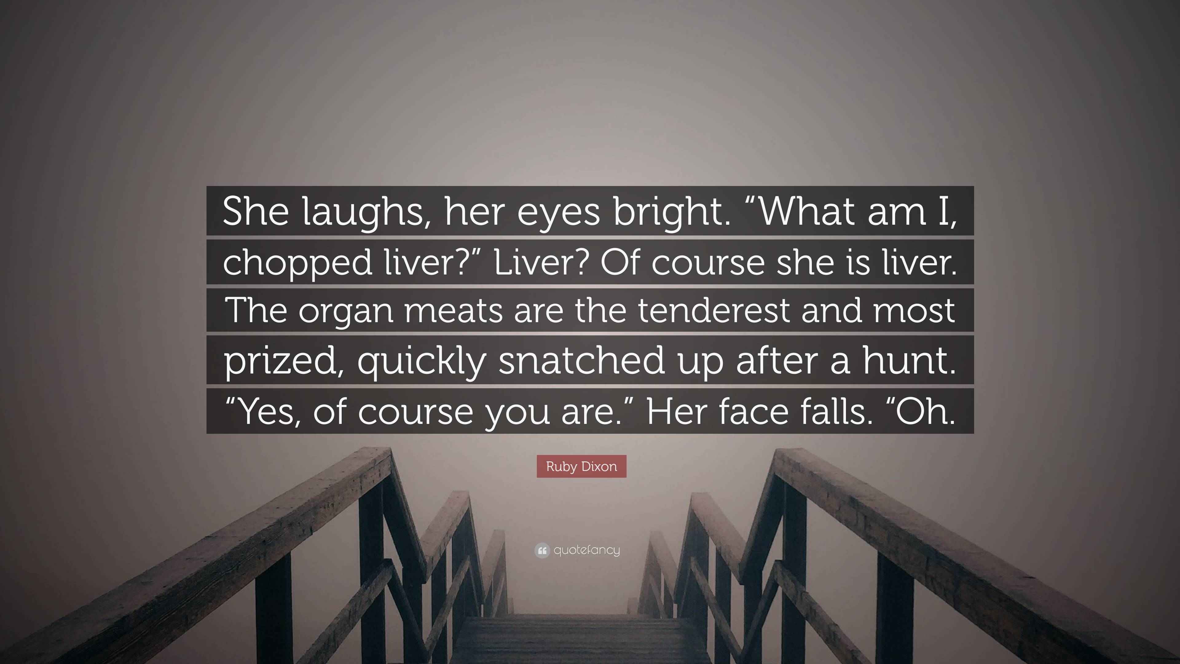 Ruby Dixon Quote: “She laughs, her eyes bright. “What am I, chopped ...