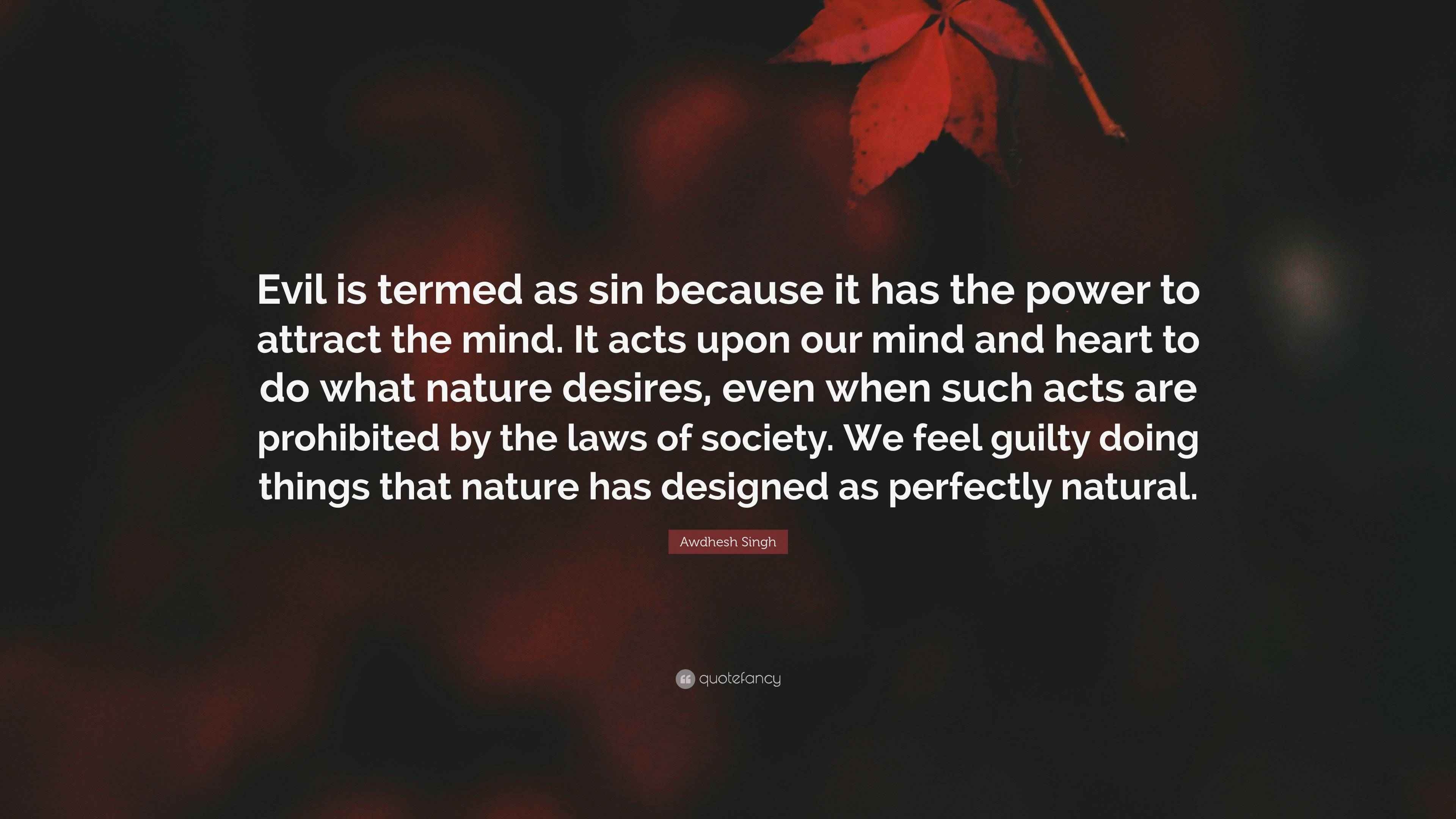 Awdhesh Singh Quote: “Evil is termed as sin because it has the power to ...