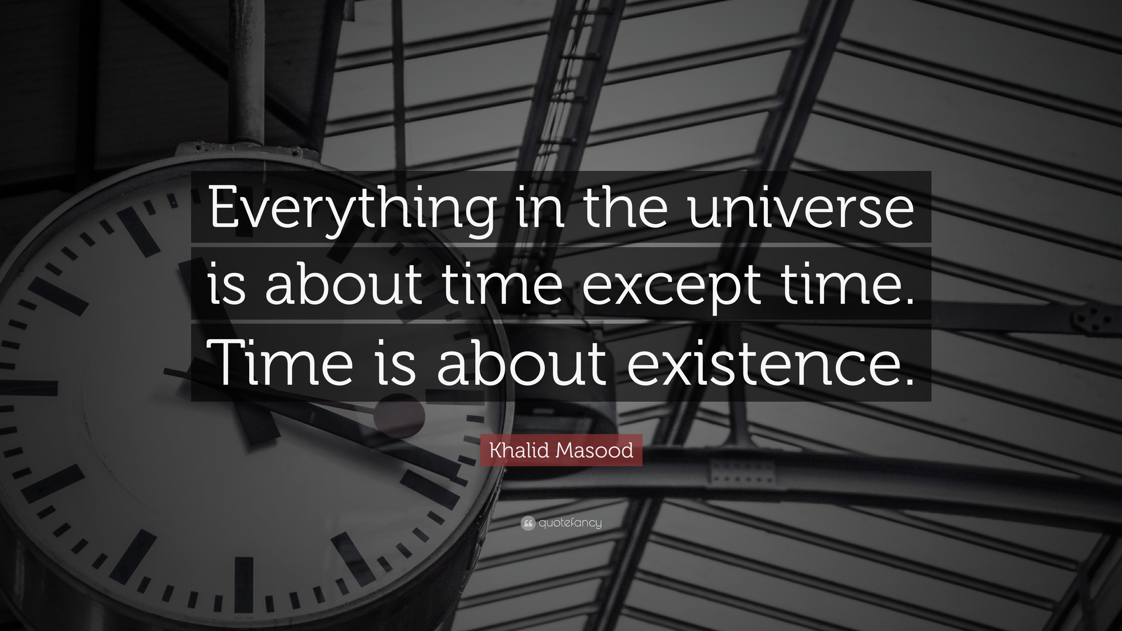 Khalid Masood Quote: “Everything in the universe is about time except ...
