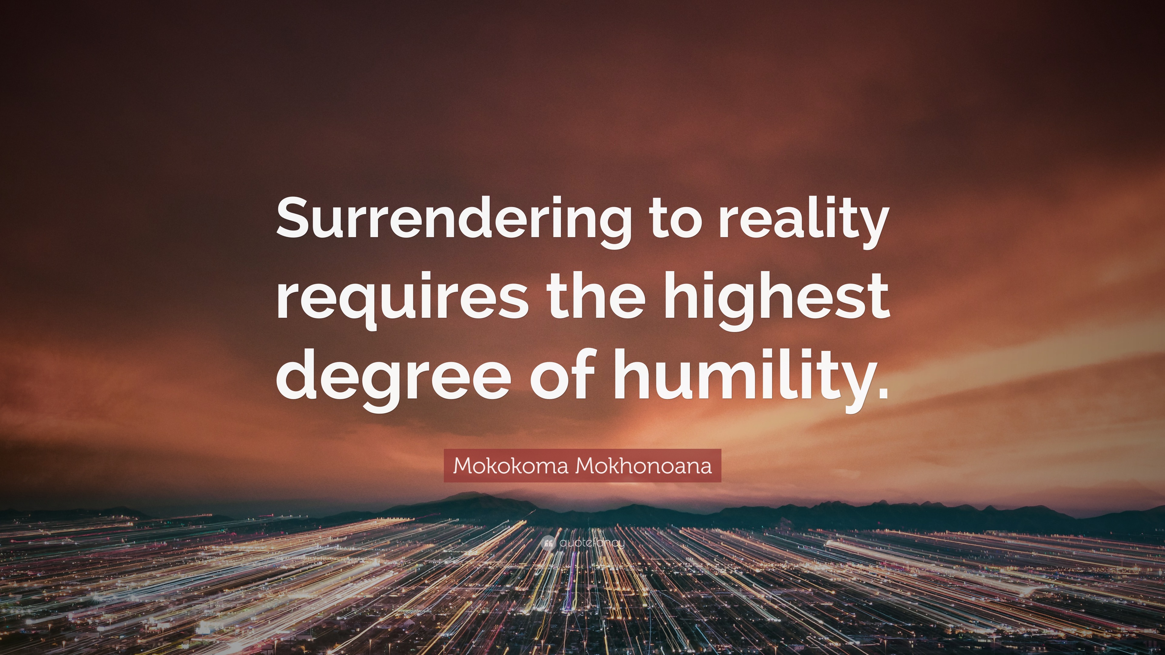 Mokokoma Mokhonoana Quote: “Surrendering to reality requires the ...