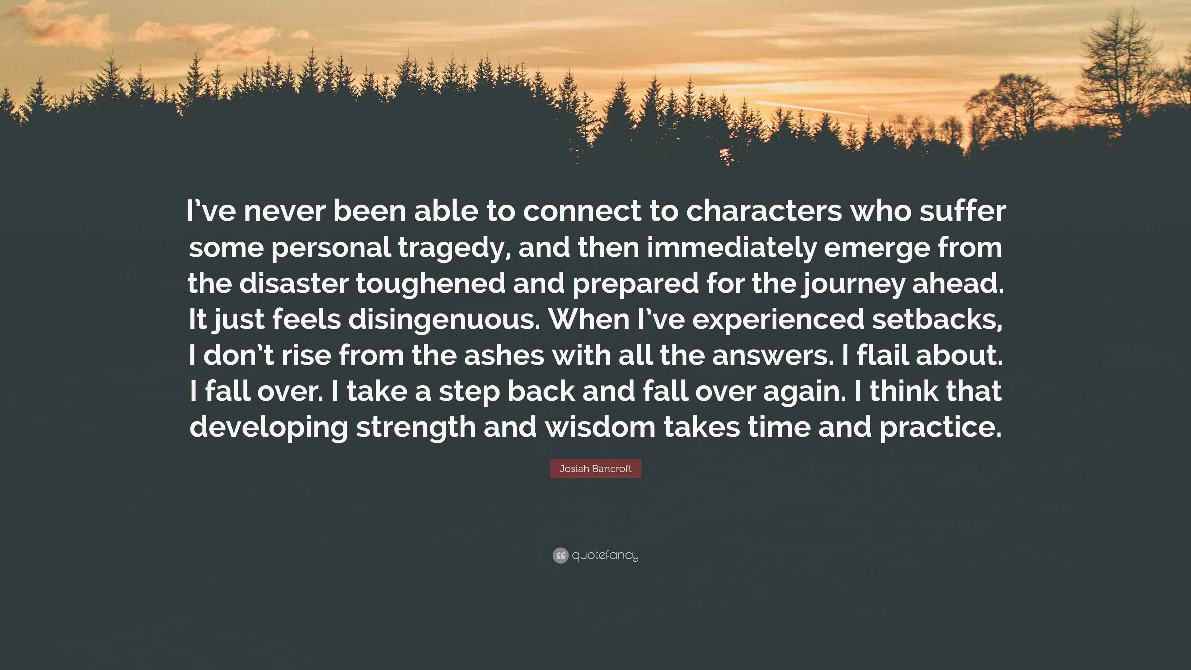 Josiah Bancroft Quote: “I’ve never been able to connect to characters ...