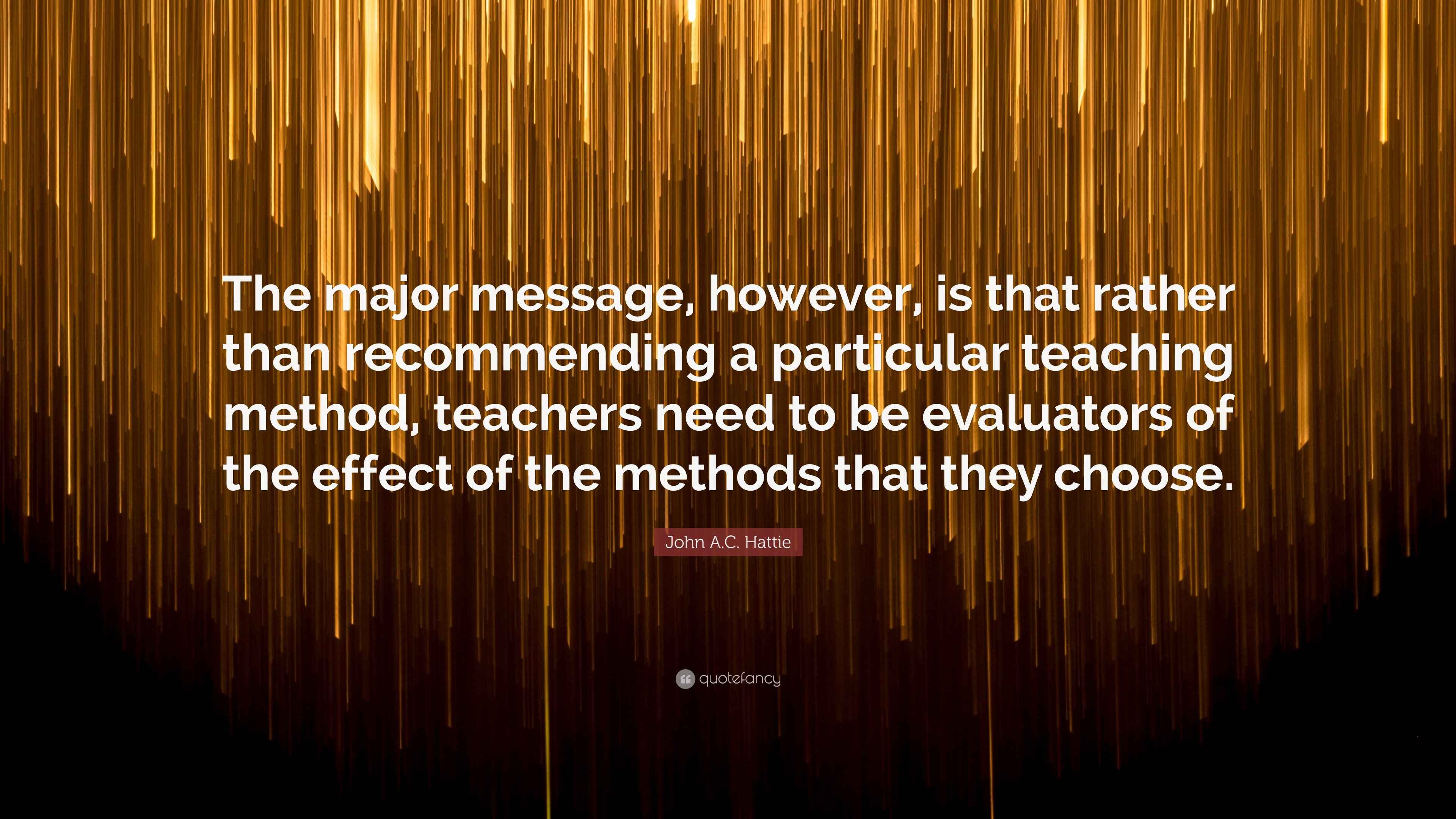 John A.C. Hattie Quote: “The major message, however, is that rather ...