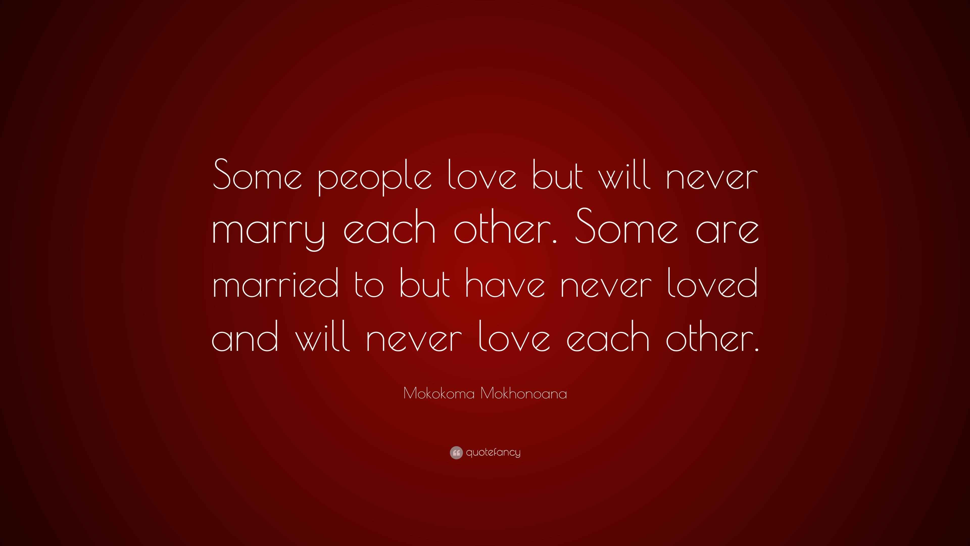 Mokokoma Mokhonoana Quote: “Some people love but will never marry each ...