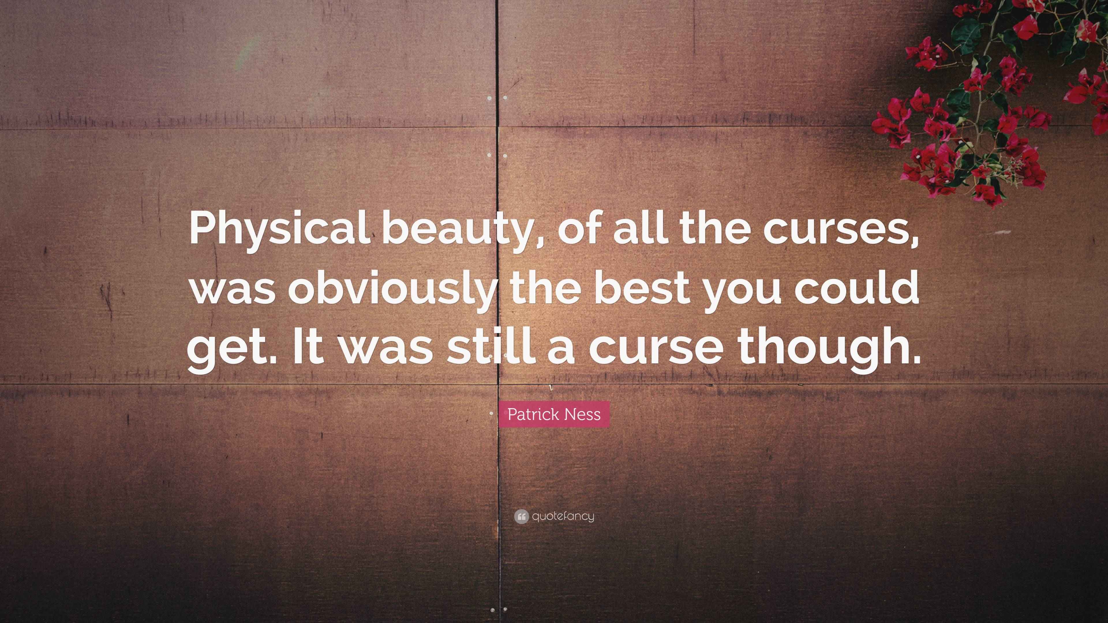 Patrick Ness Quote: “Physical beauty, of all the curses, was obviously ...