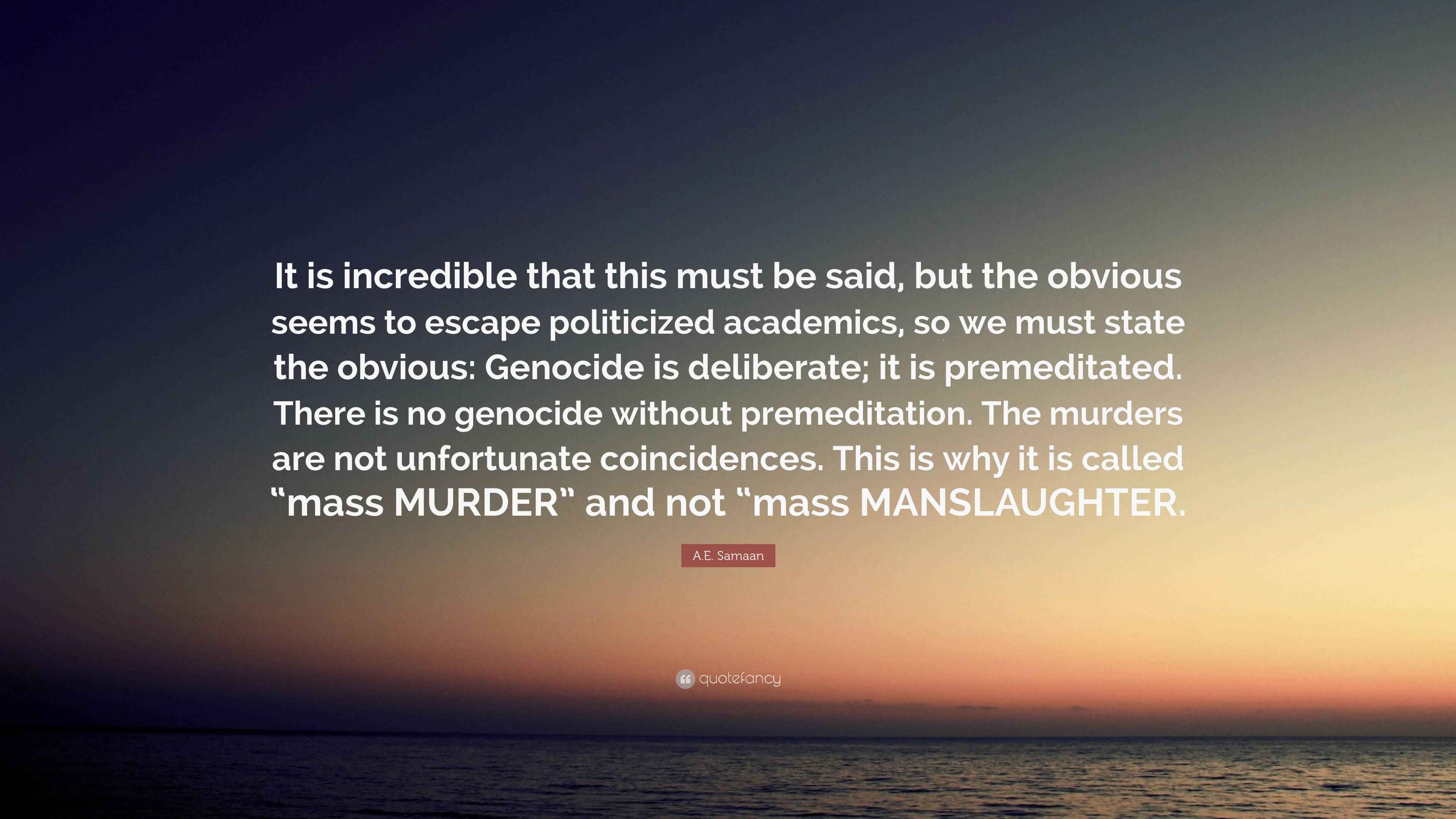 A.E. Samaan Quote: “It is incredible that this must be said, but the ...