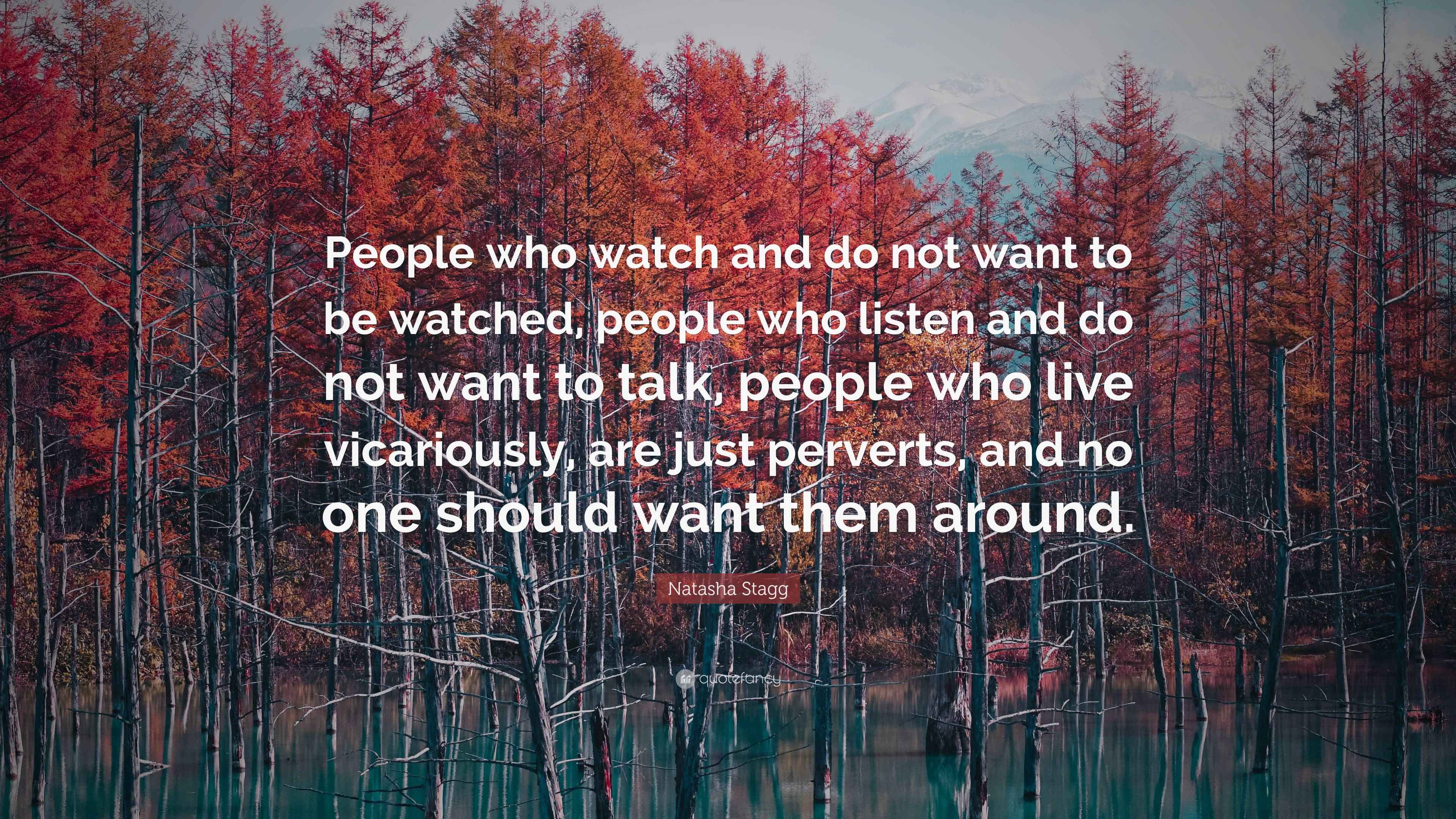 Natasha Stagg Quote: “People who watch and do not want to be watched ...