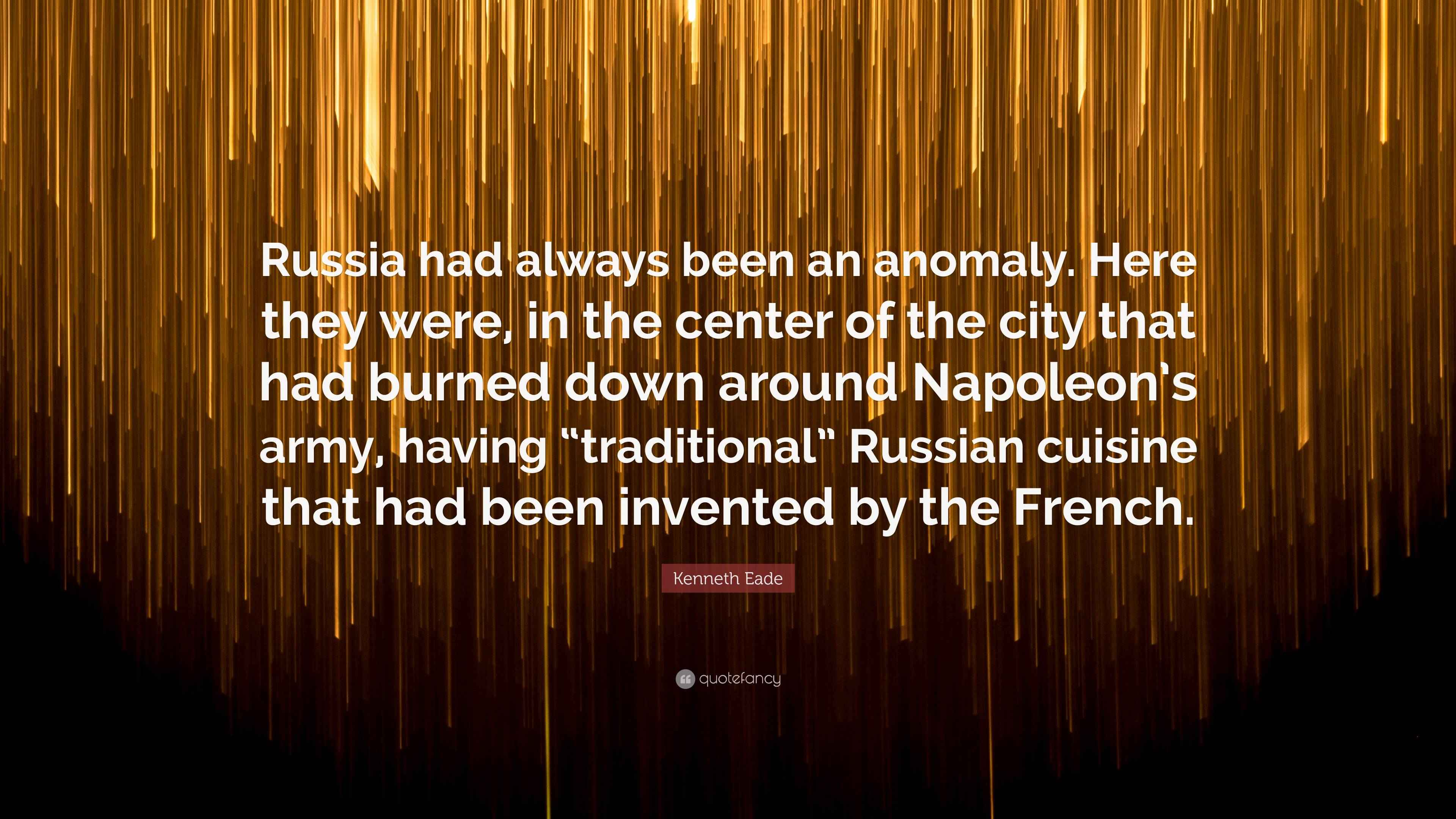 Kenneth Eade Quote: “Russia had always been an anomaly. Here they were ...
